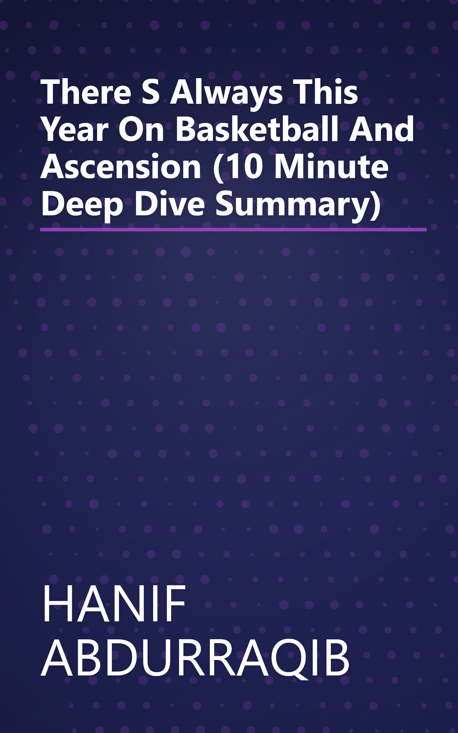 There S Always This Year  On Basketball And Ascension (10 Minute   Deep Dive Summary) book cover