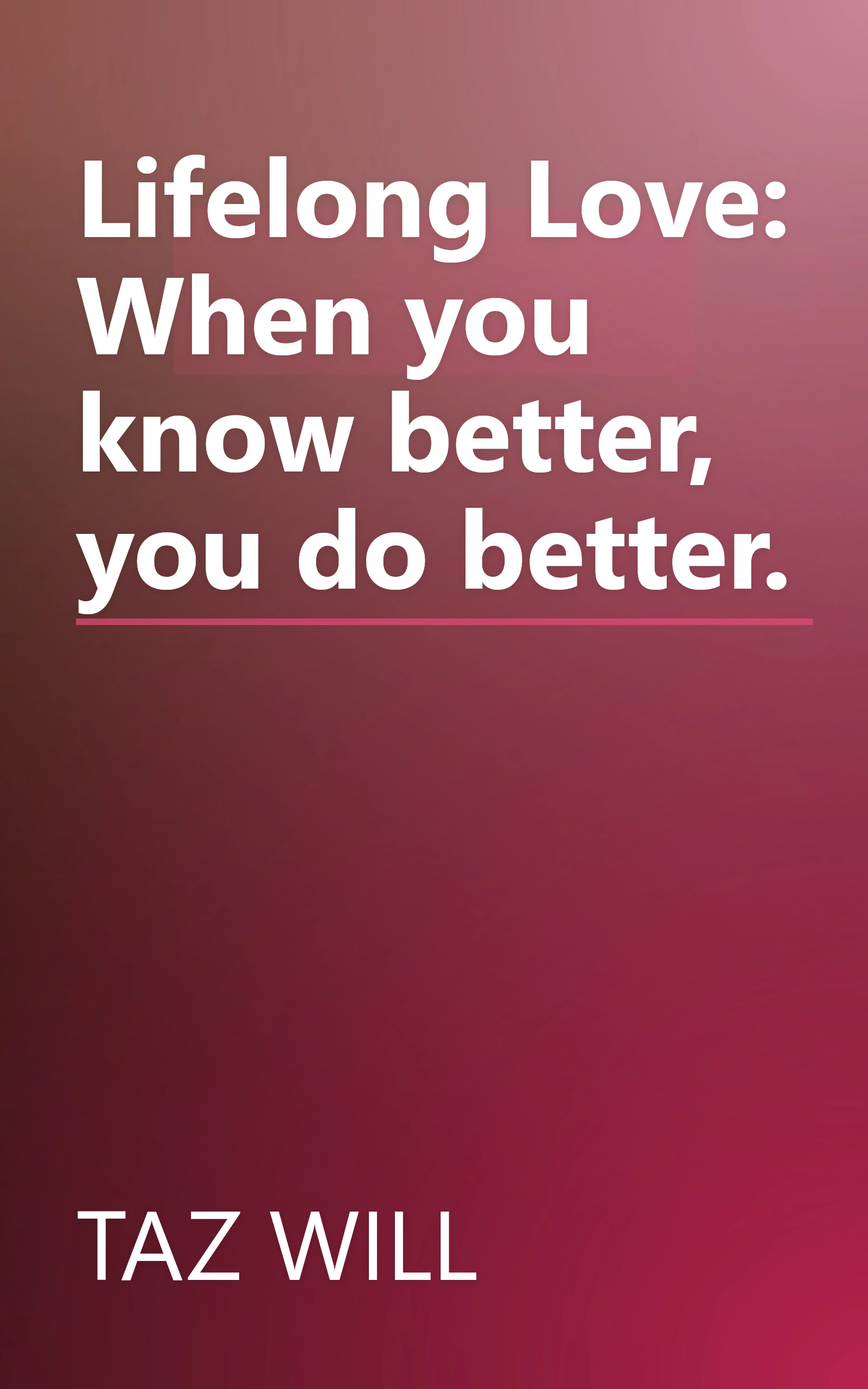 Lifelong Love: When you know better, you do better. book cover