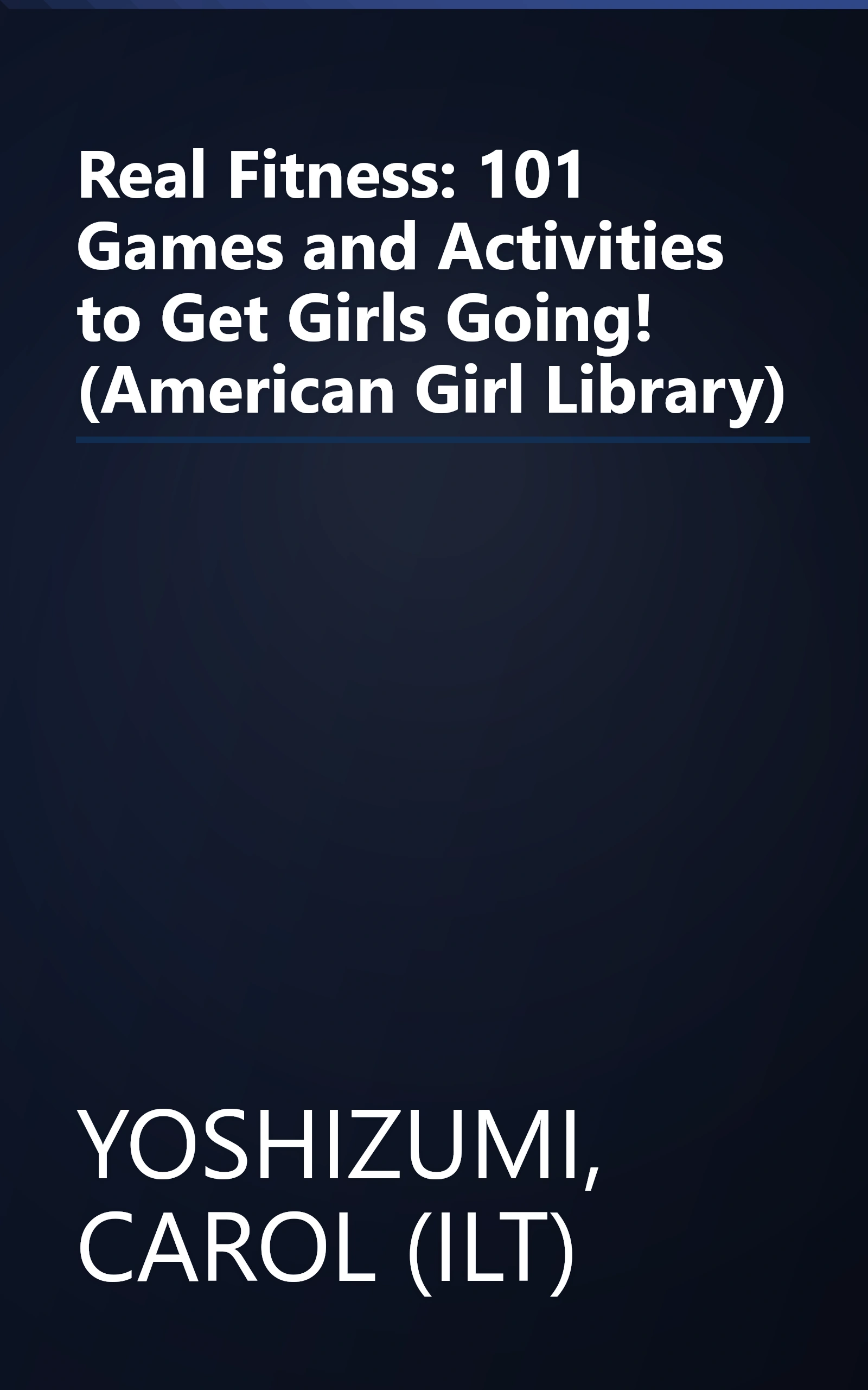 Real Fitness: 101 Games and Activities to Get Girls Going! (American Girl Library) book cover