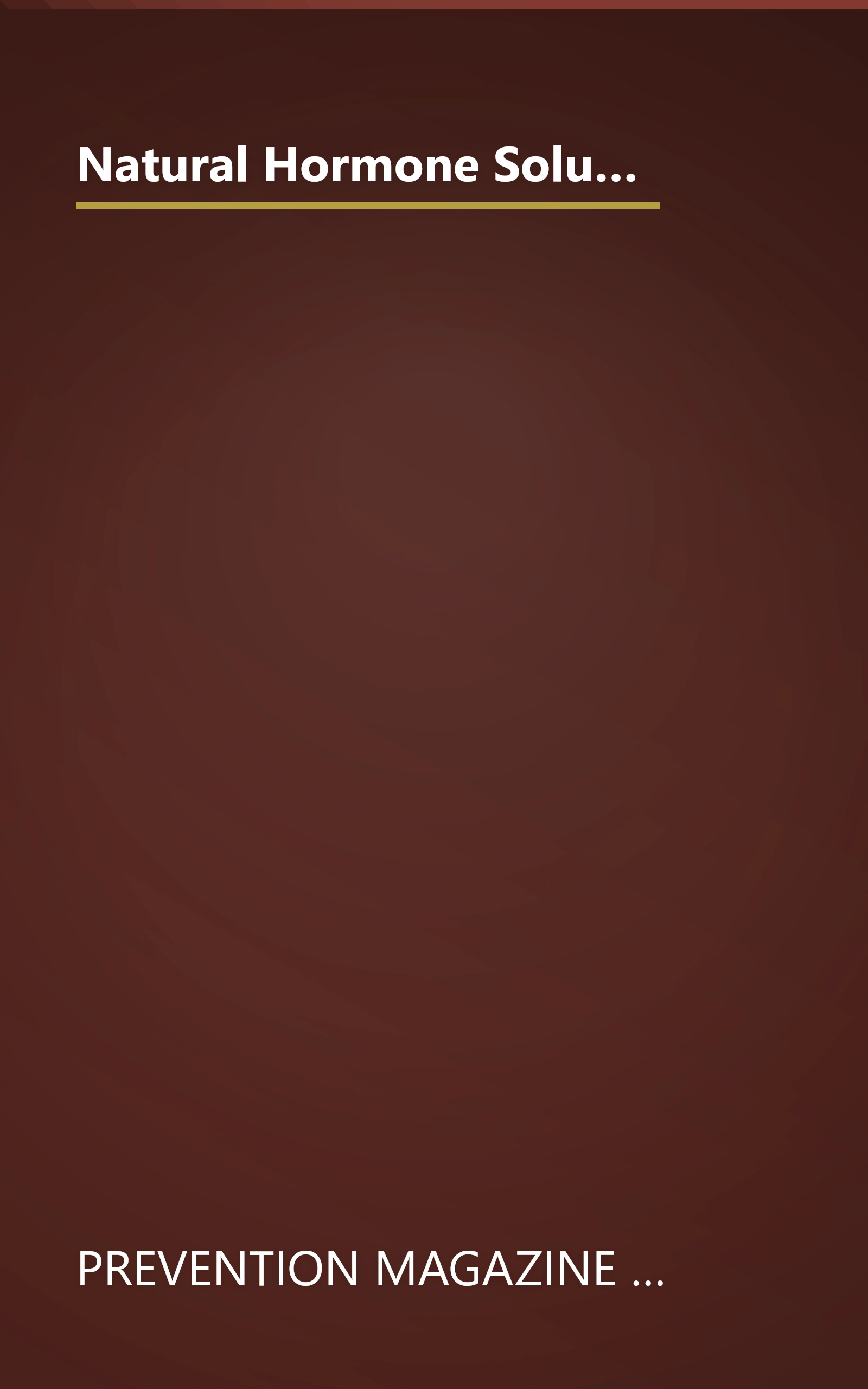 Natural Hormone Solutions: Secrets to Conquering Stress, Weight, Aging, Menopause, and More (Women's Edge Health Enhancement Guide) book cover