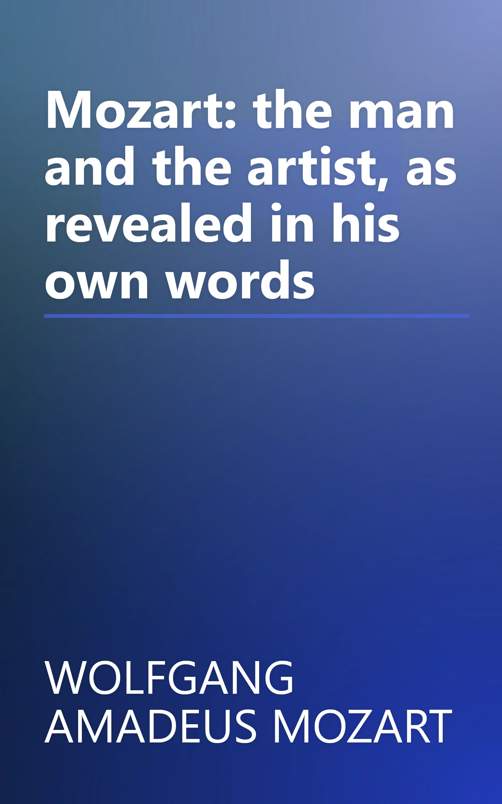 Mozart: the man and the artist, as revealed in his own words book cover