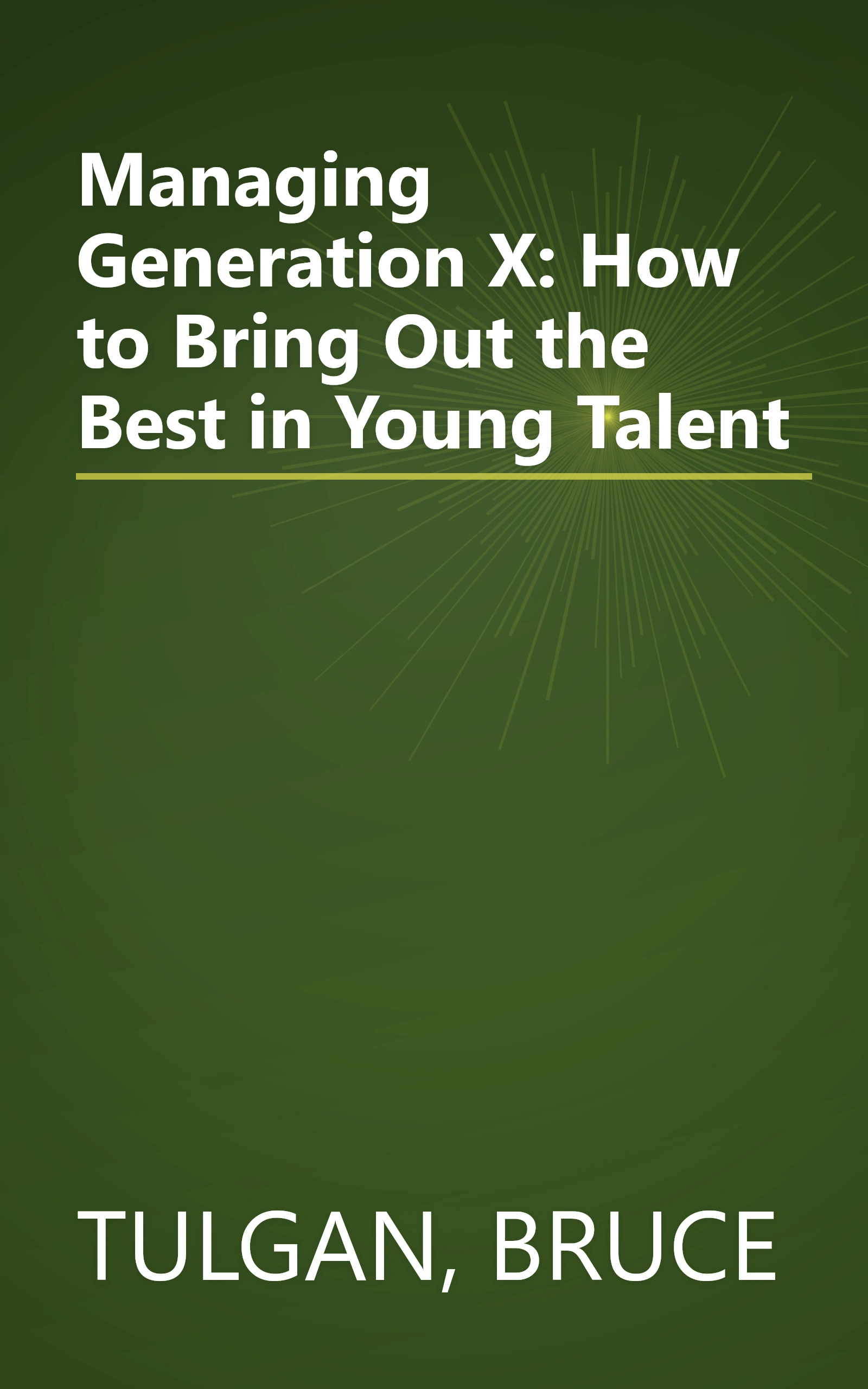 Managing Generation X: How to Bring Out the Best in Young Talent book cover