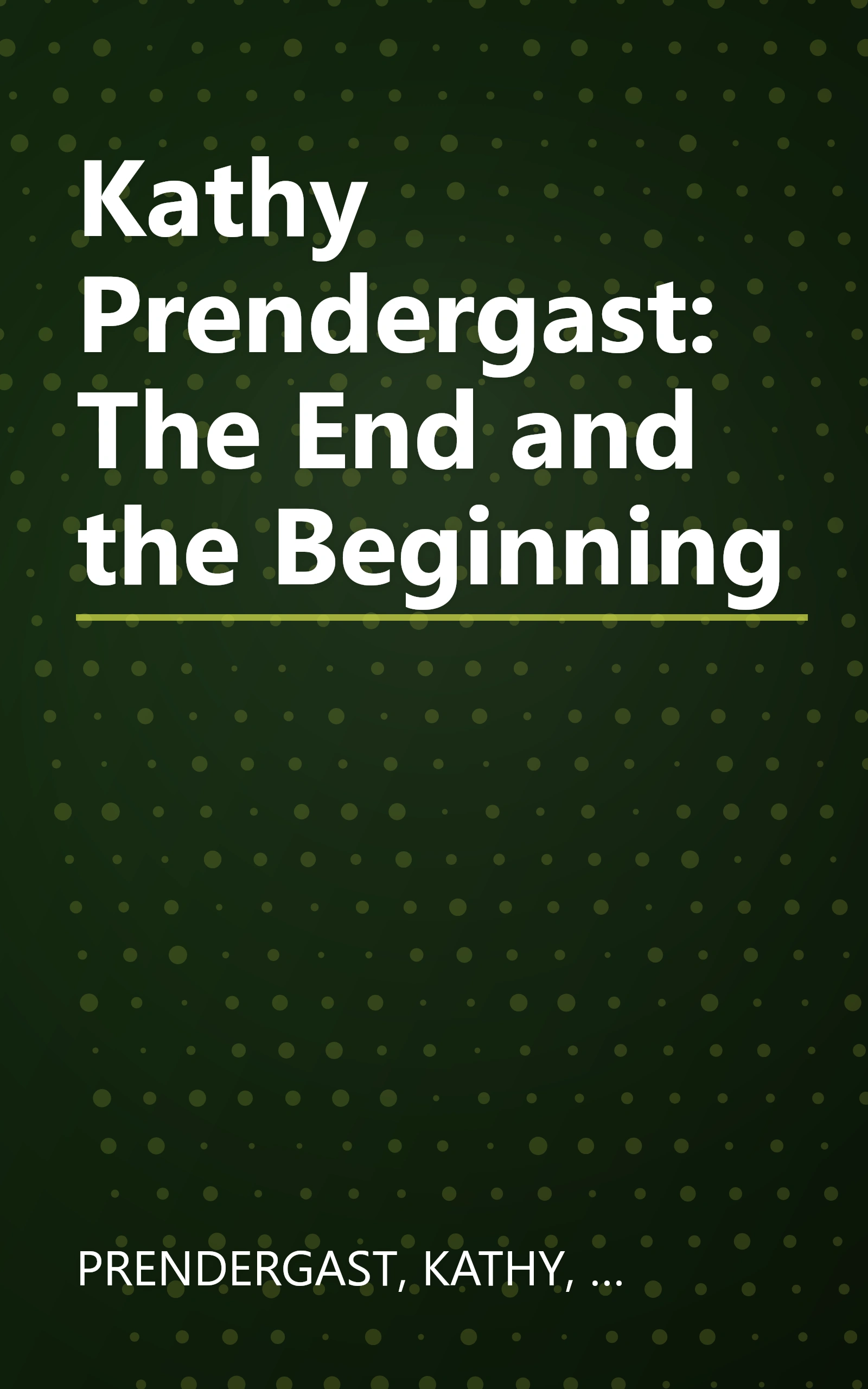 Kathy Prendergast: The End and the Beginning book cover