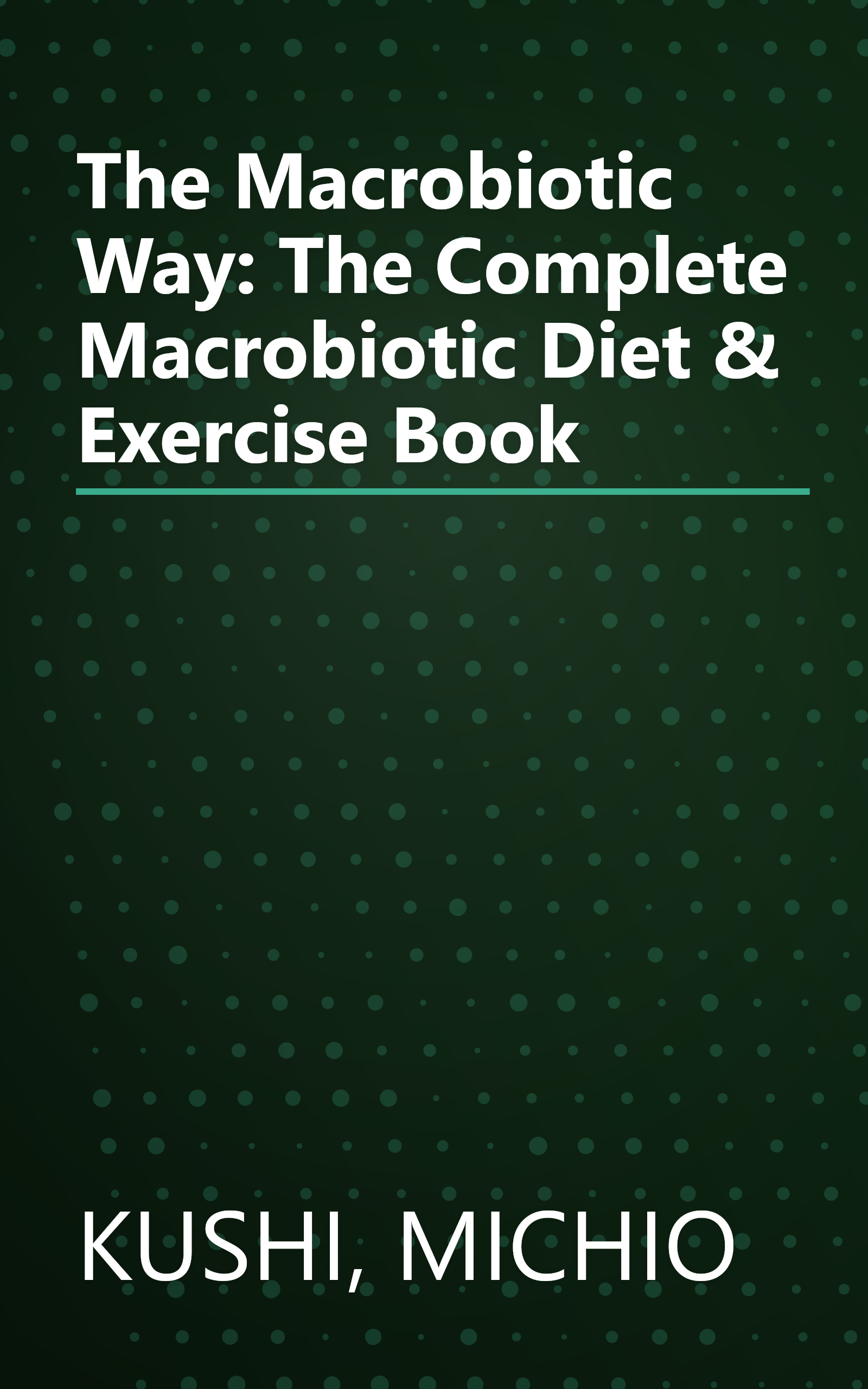 The Macrobiotic Way: The Complete Macrobiotic Diet & Exercise Book book cover