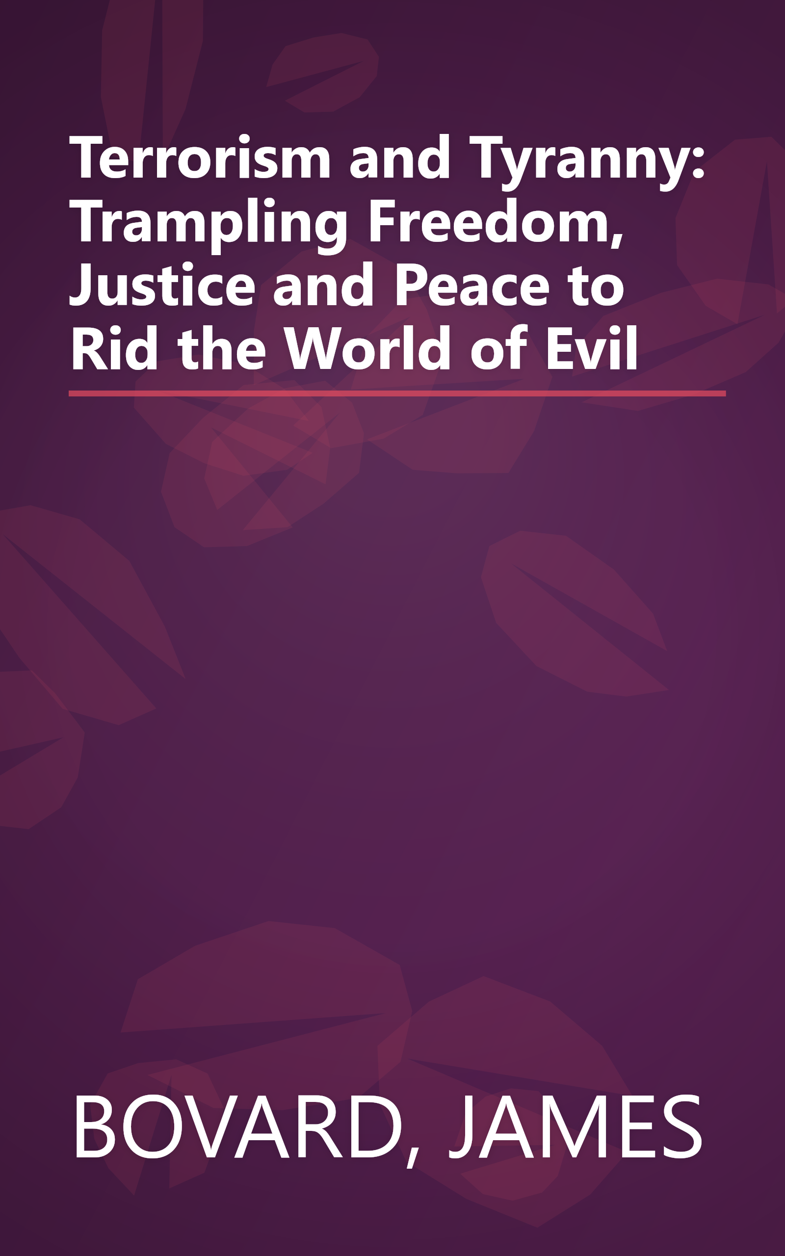 Terrorism and Tyranny: Trampling Freedom, Justice and Peace to Rid the World of Evil book cover