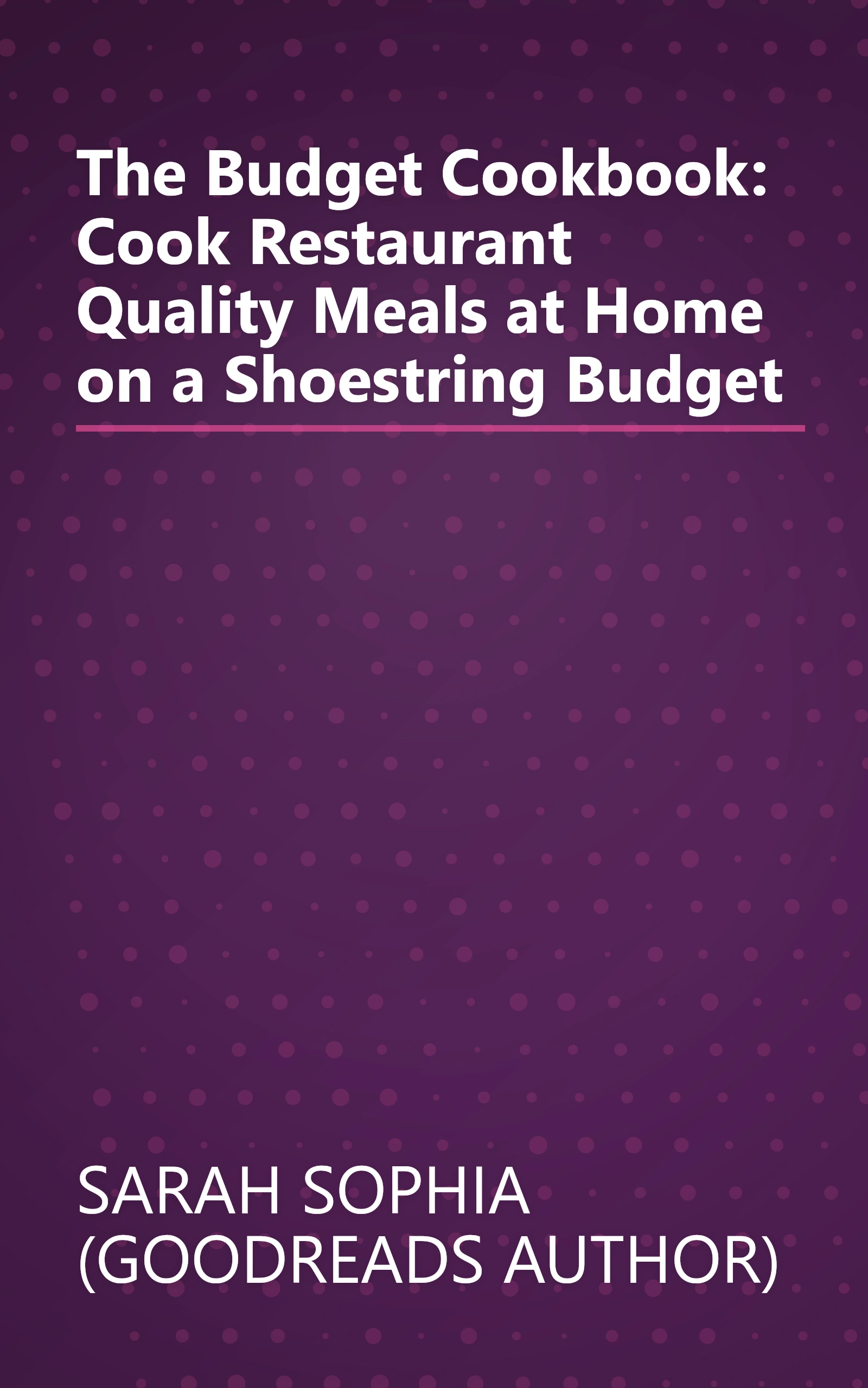 The Budget Cookbook: Cook Restaurant Quality Meals at Home on a Shoestring Budget book cover