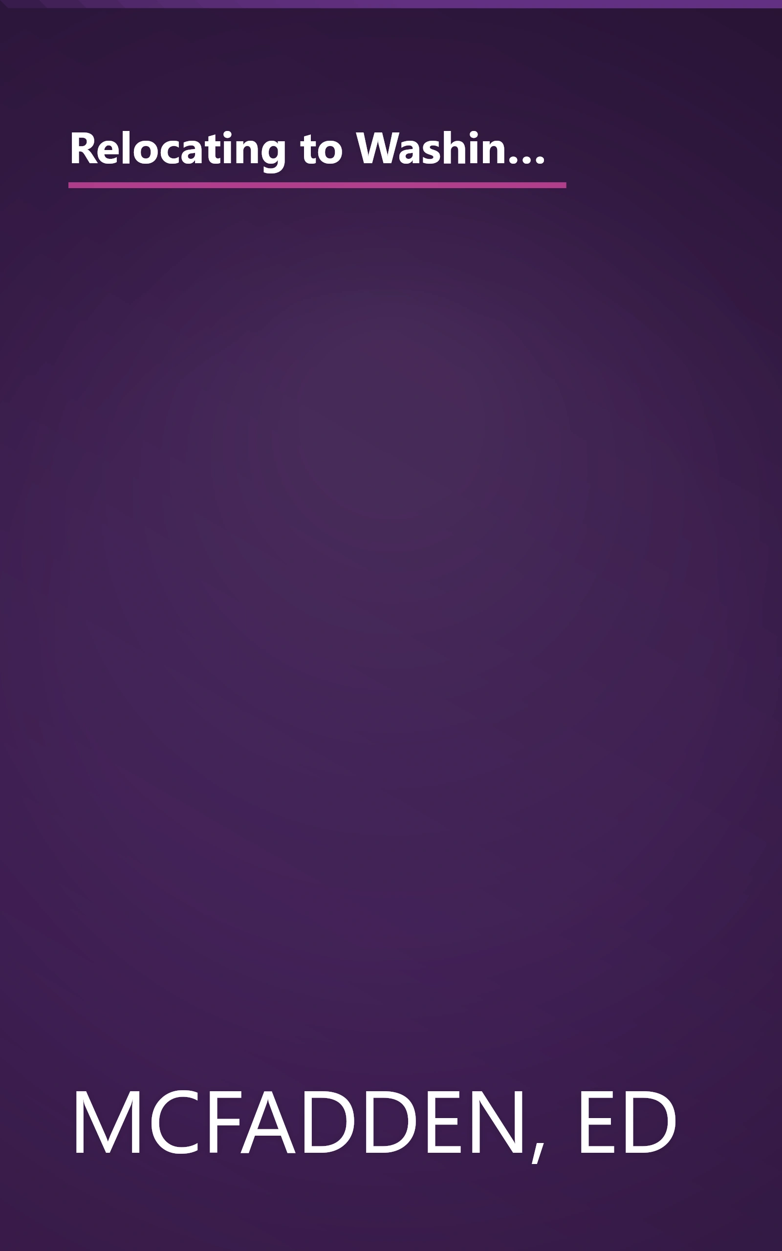 Relocating to Washington DC and Surrounding Areas: Everything You Need to Know Before You Move and After You Get There! book cover