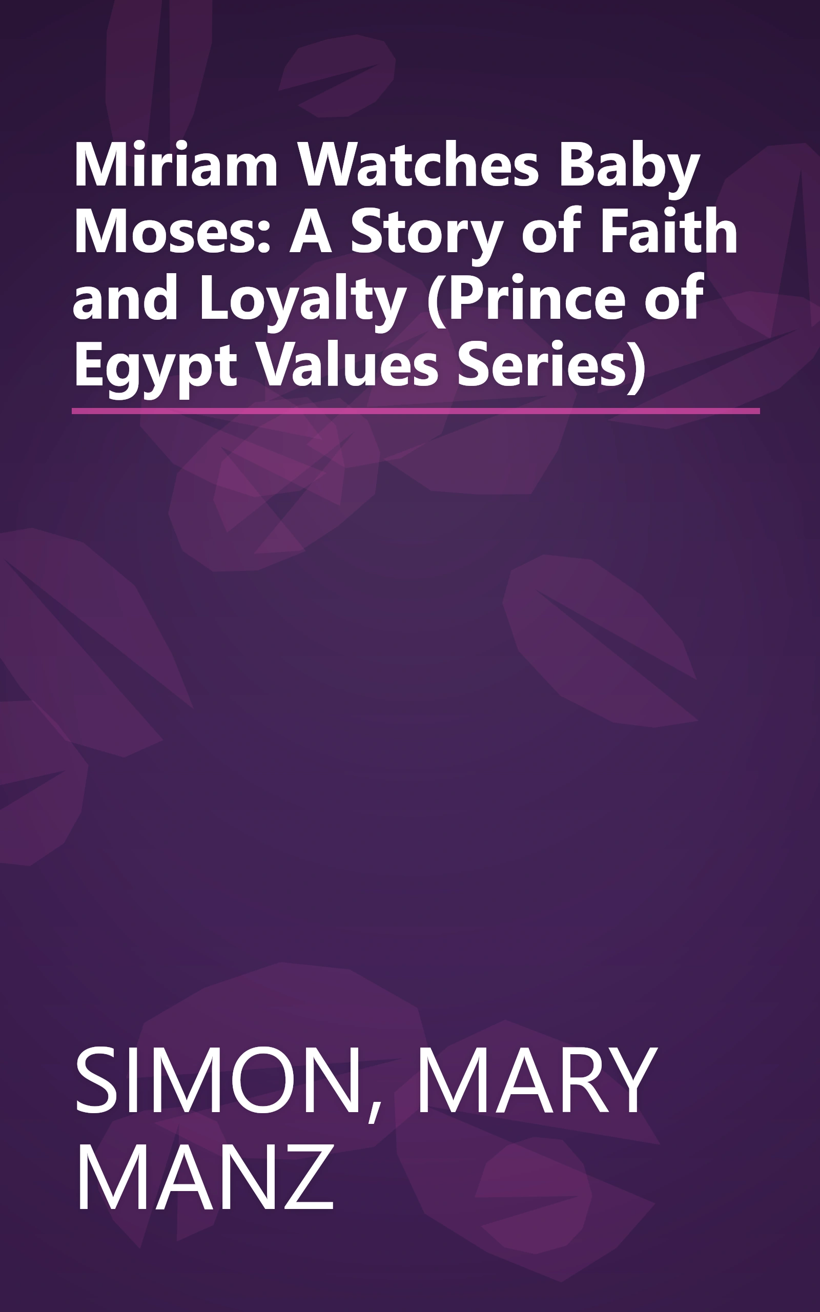 Miriam Watches Baby Moses: A Story of Faith and Loyalty (Prince of Egypt Values Series) book cover