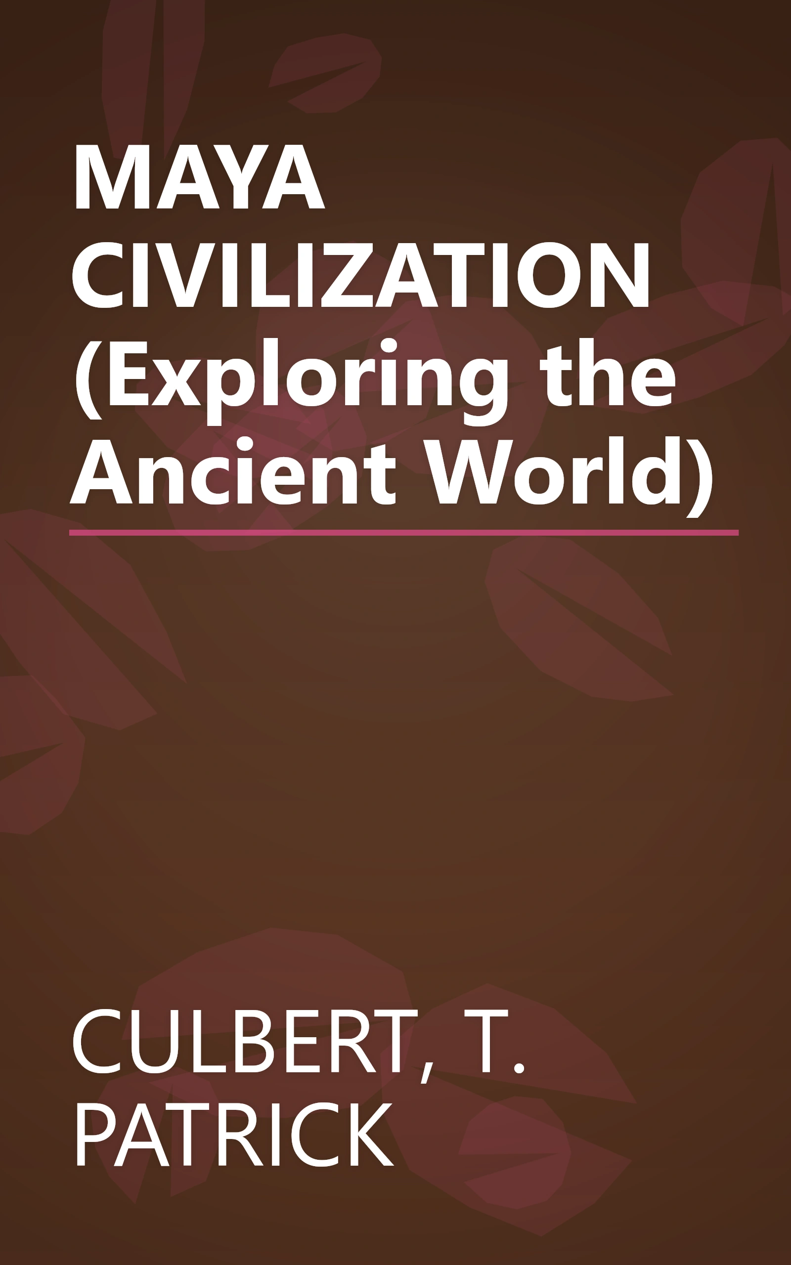 MAYA CIVILIZATION (Exploring the Ancient World) book cover