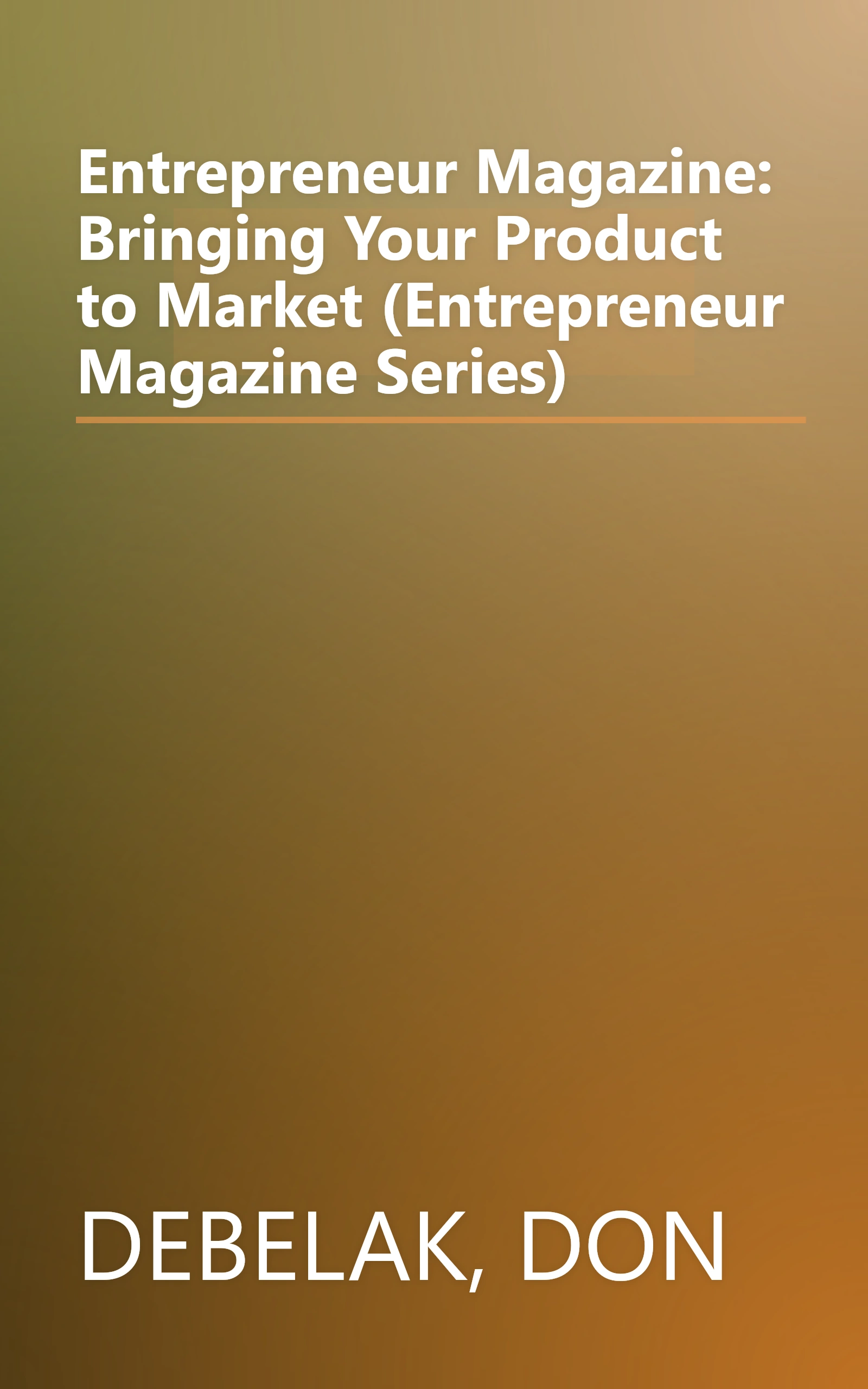 Entrepreneur Magazine: Bringing Your Product to Market (Entrepreneur Magazine Series) book cover