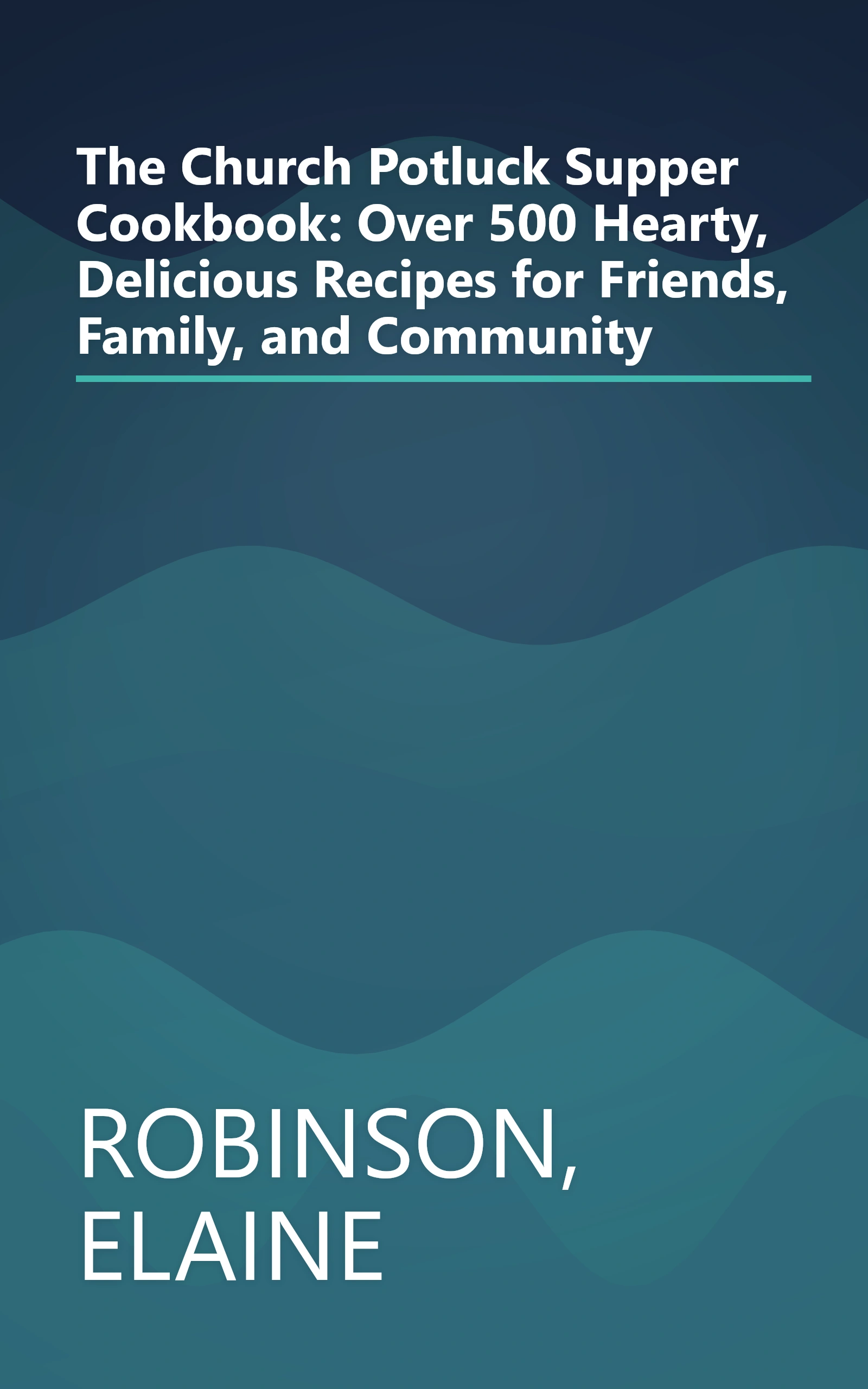 The Church Potluck Supper Cookbook: Over 500 Hearty, Delicious Recipes for Friends, Family, and Community book cover