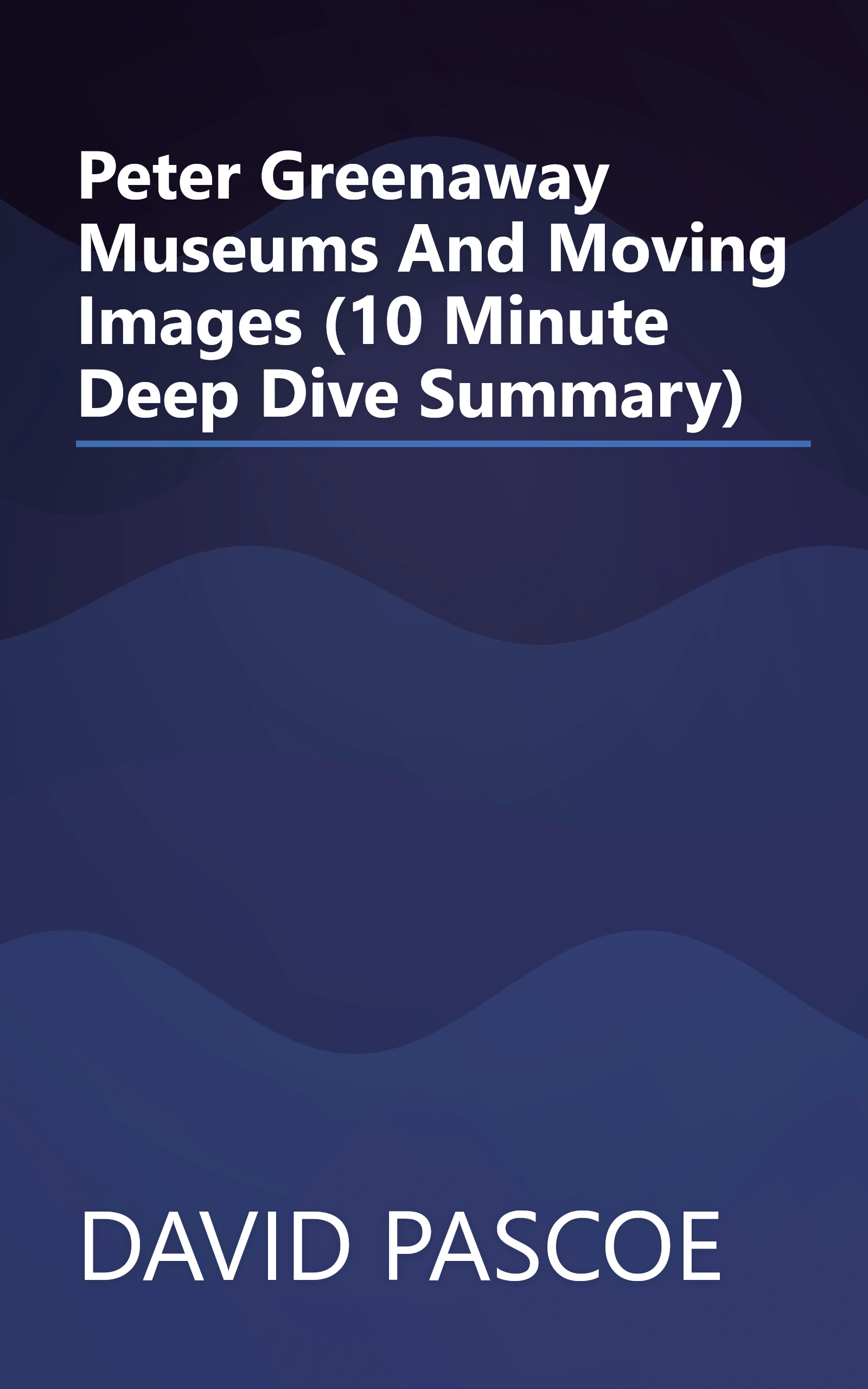 Peter Greenaway  Museums And Moving Images (10 Minute   Deep Dive Summary) book cover