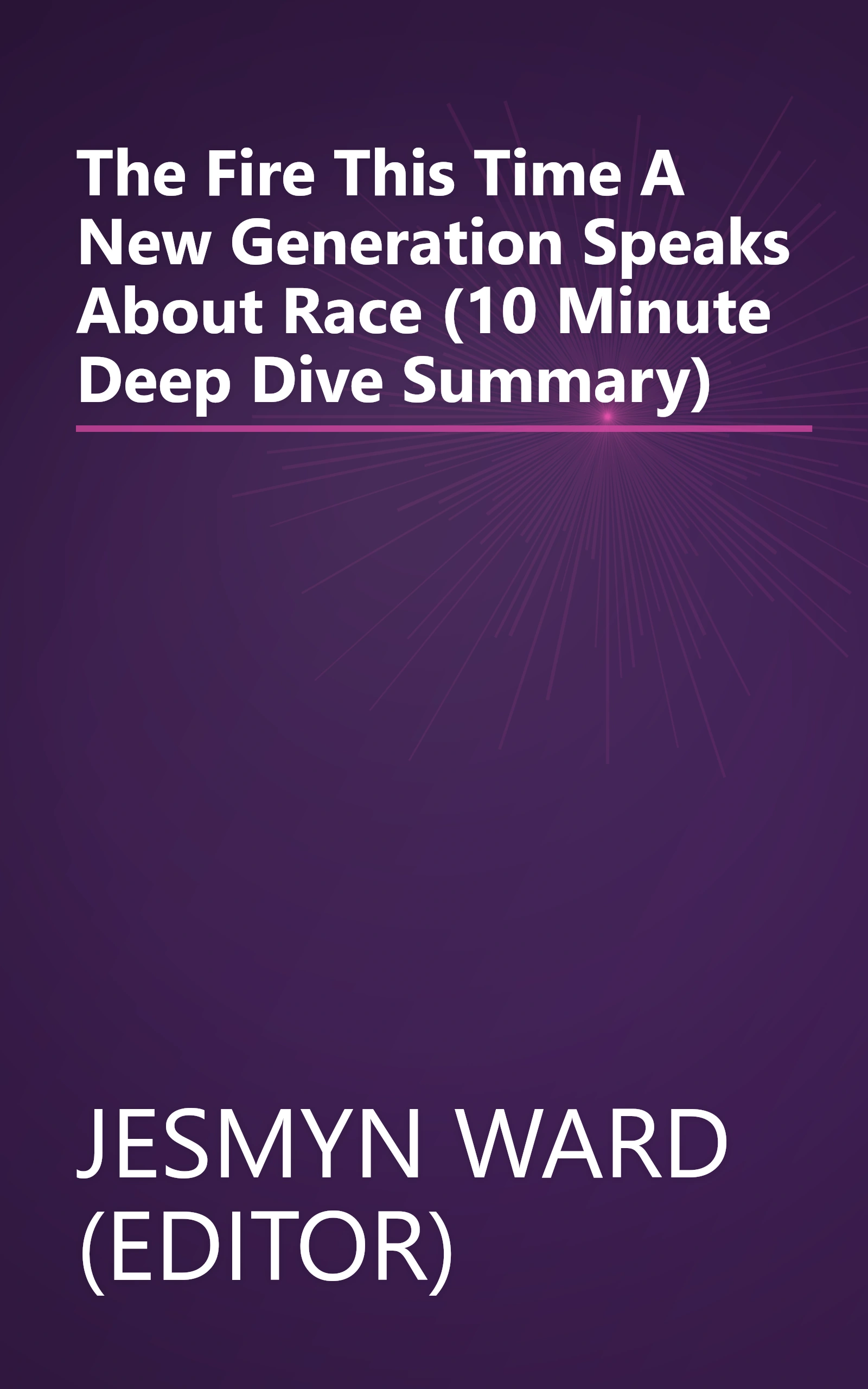 The Fire This Time  A New Generation Speaks About Race (10 Minute   Deep Dive Summary) book cover