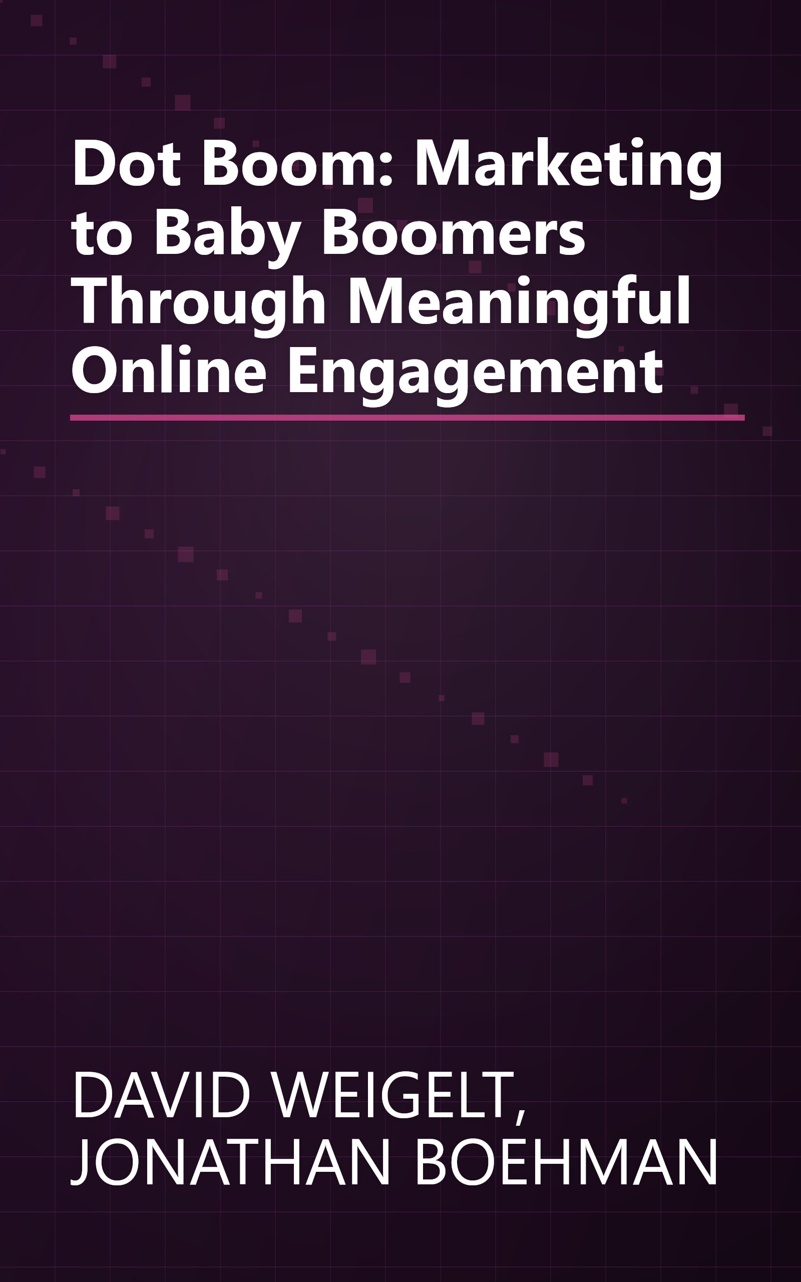Dot Boom: Marketing to Baby Boomers Through Meaningful Online Engagement book cover