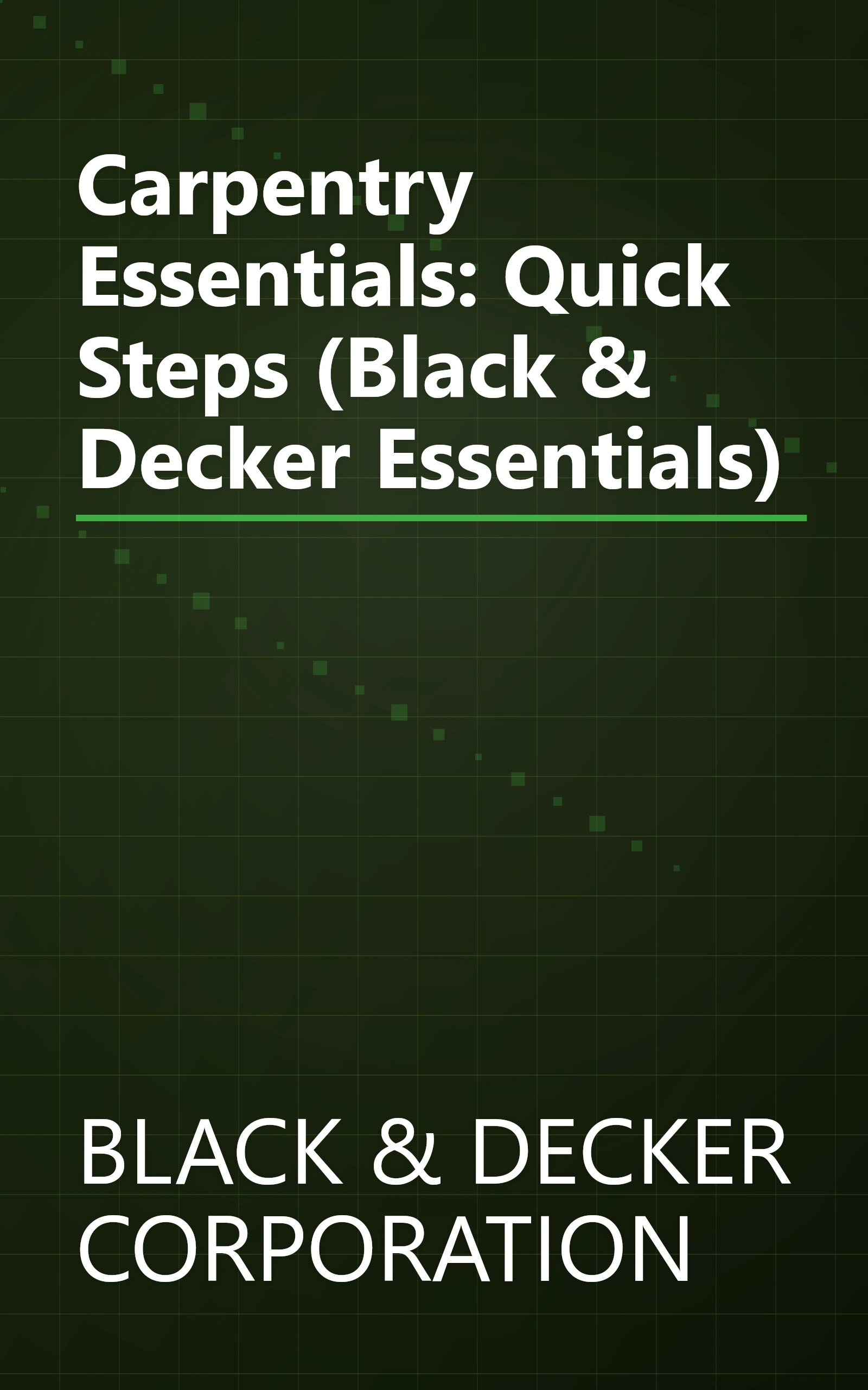 Carpentry Essentials: Quick Steps (Black & Decker Essentials) book cover