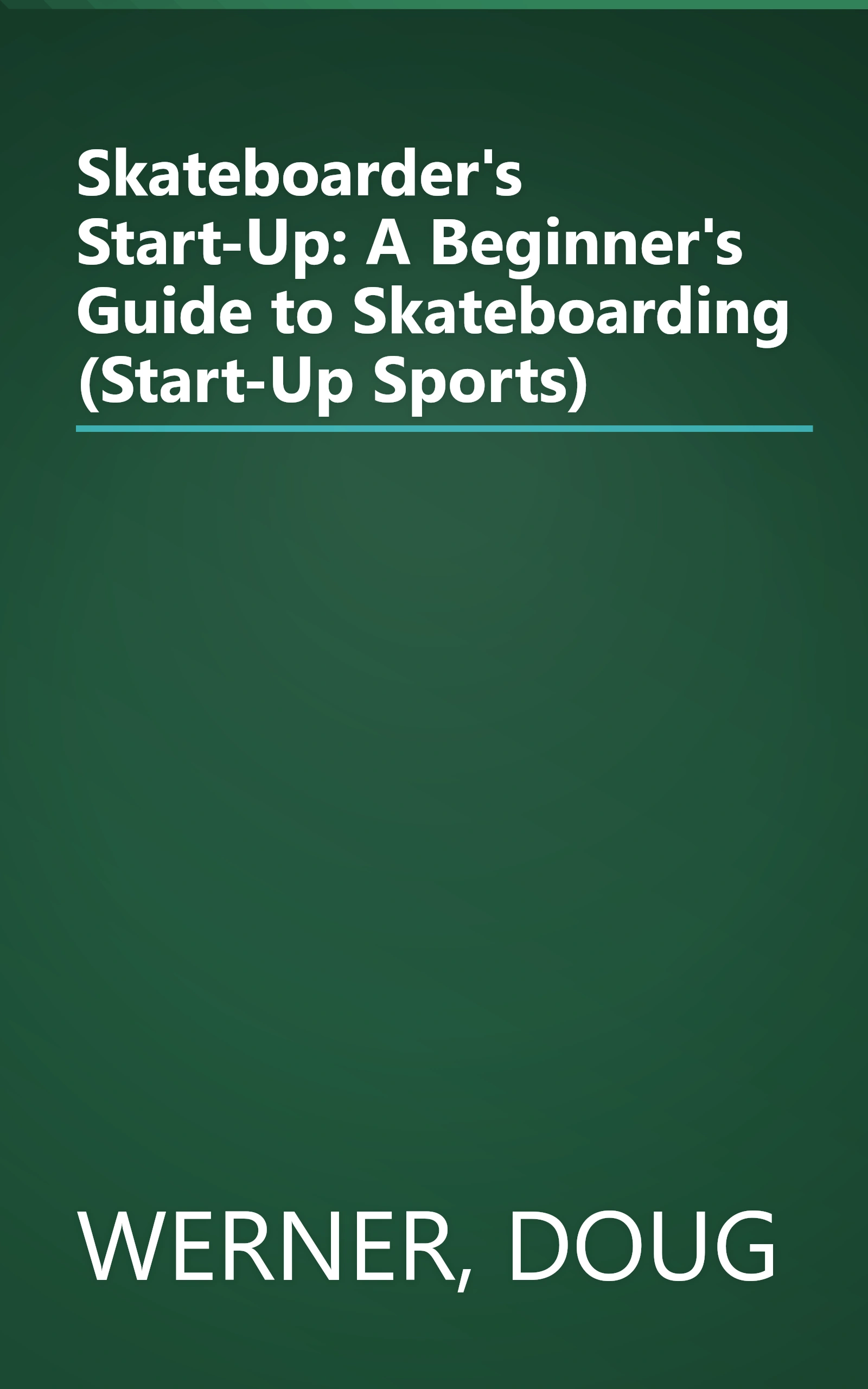 Skateboarder's Start-Up: A Beginner's Guide to Skateboarding (Start-Up Sports) book cover