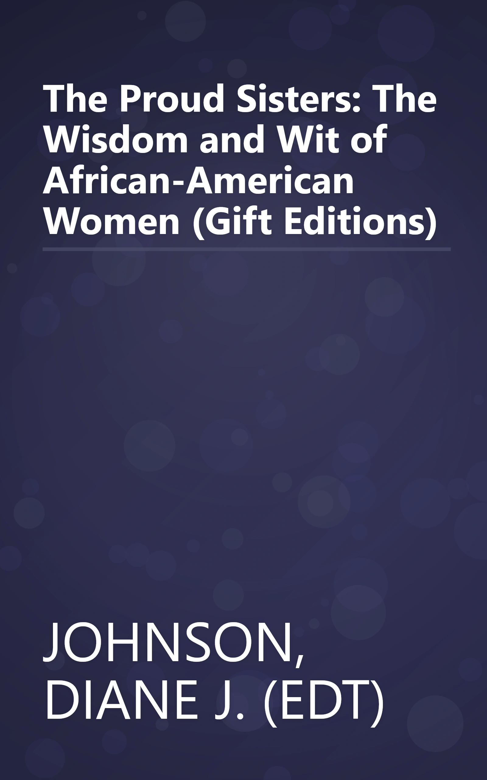 The Proud Sisters: The Wisdom and Wit of African-American Women (Gift Editions) book cover