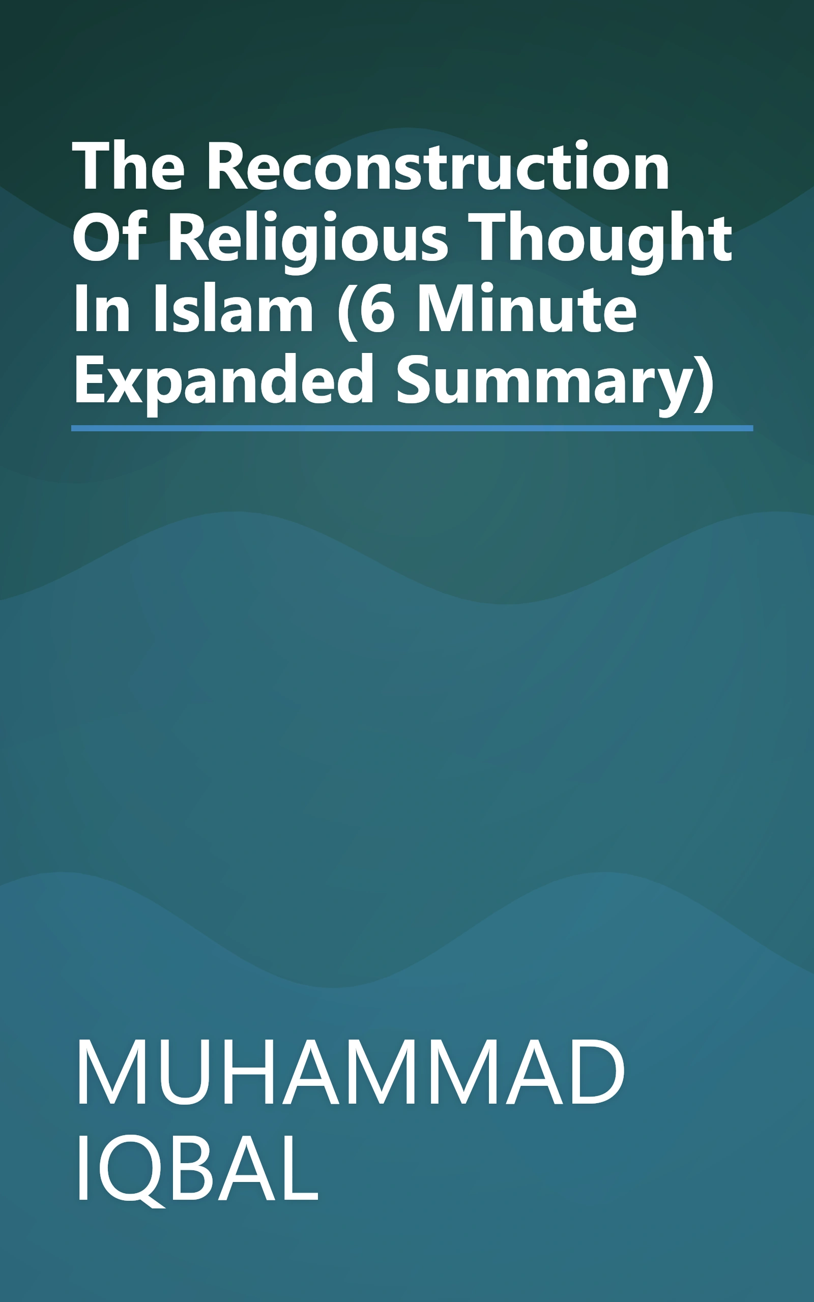 The Reconstruction Of Religious Thought In Islam (6 Minute   Expanded Summary) book cover