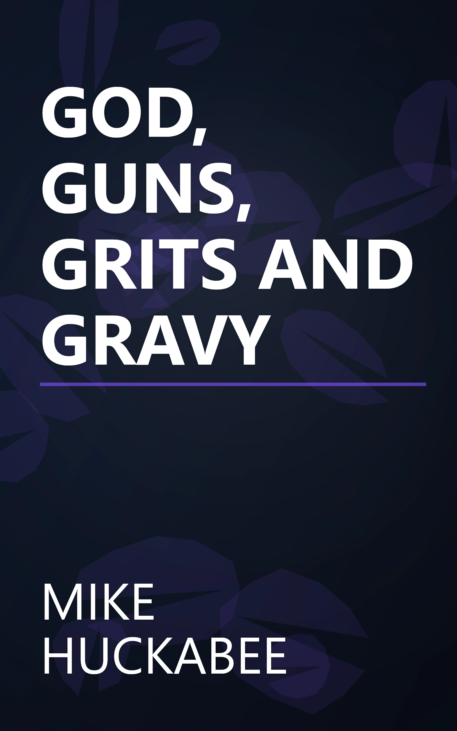 GOD, GUNS, GRITS AND GRAVY book cover