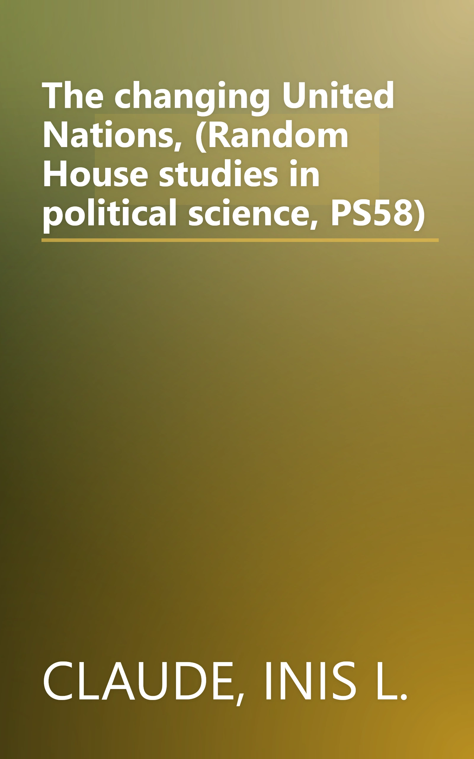 The changing United Nations, (Random House studies in political science, PS58) book cover