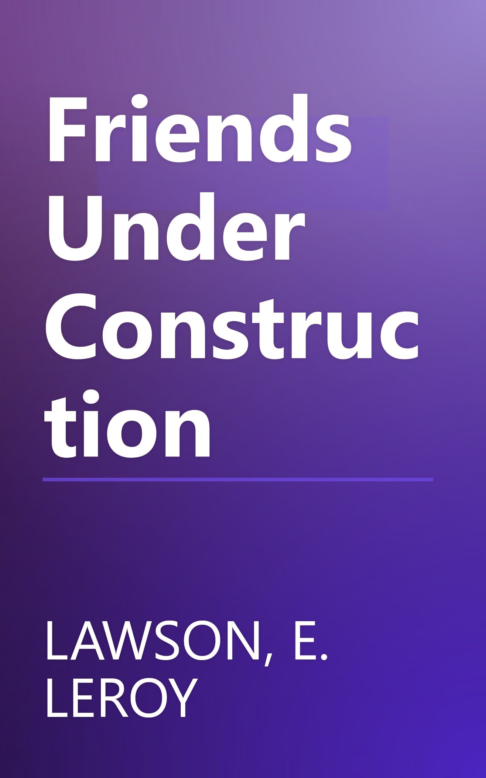 Friends Under Construction book cover