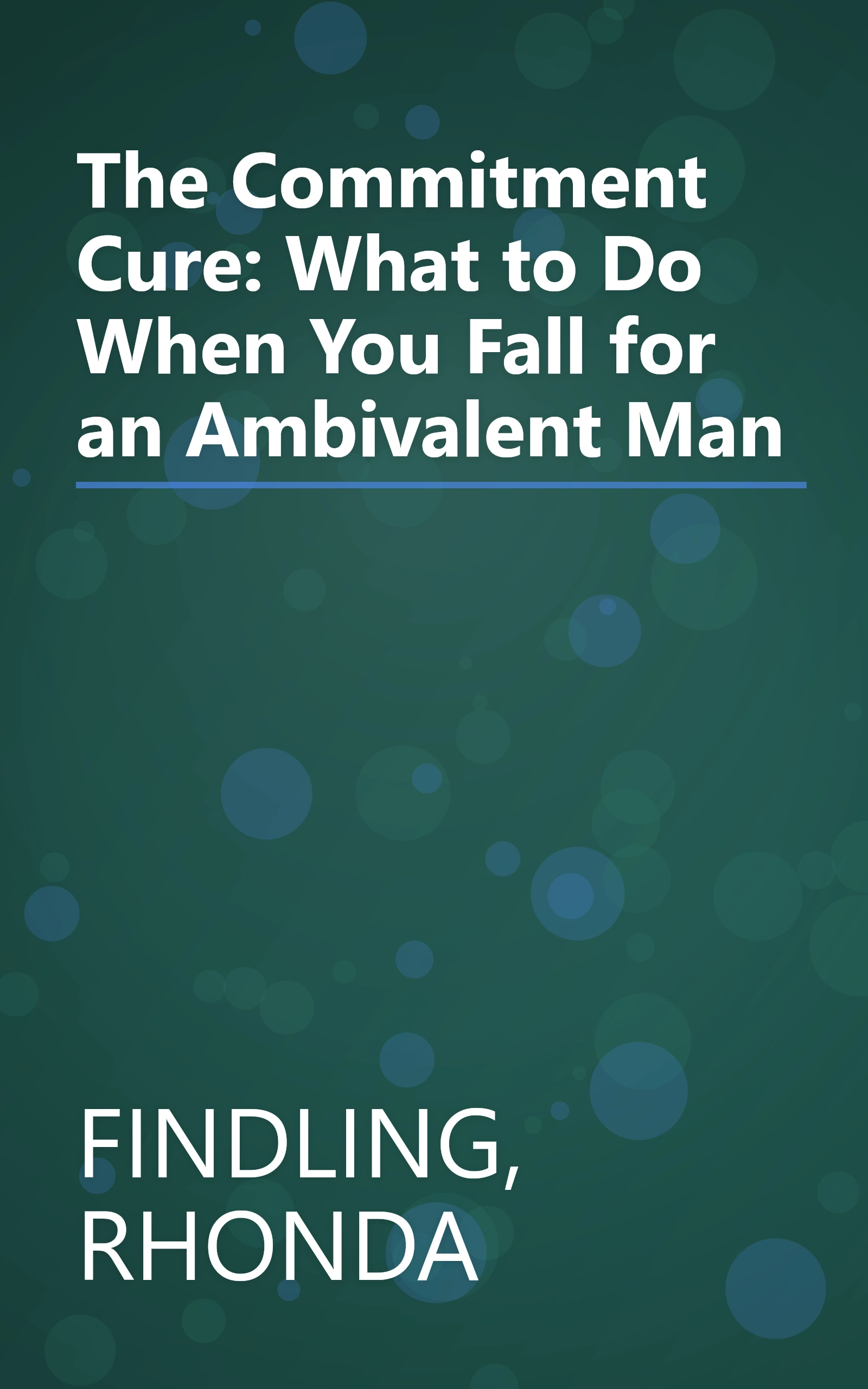 The Commitment Cure: What to Do When You Fall for an Ambivalent Man book cover