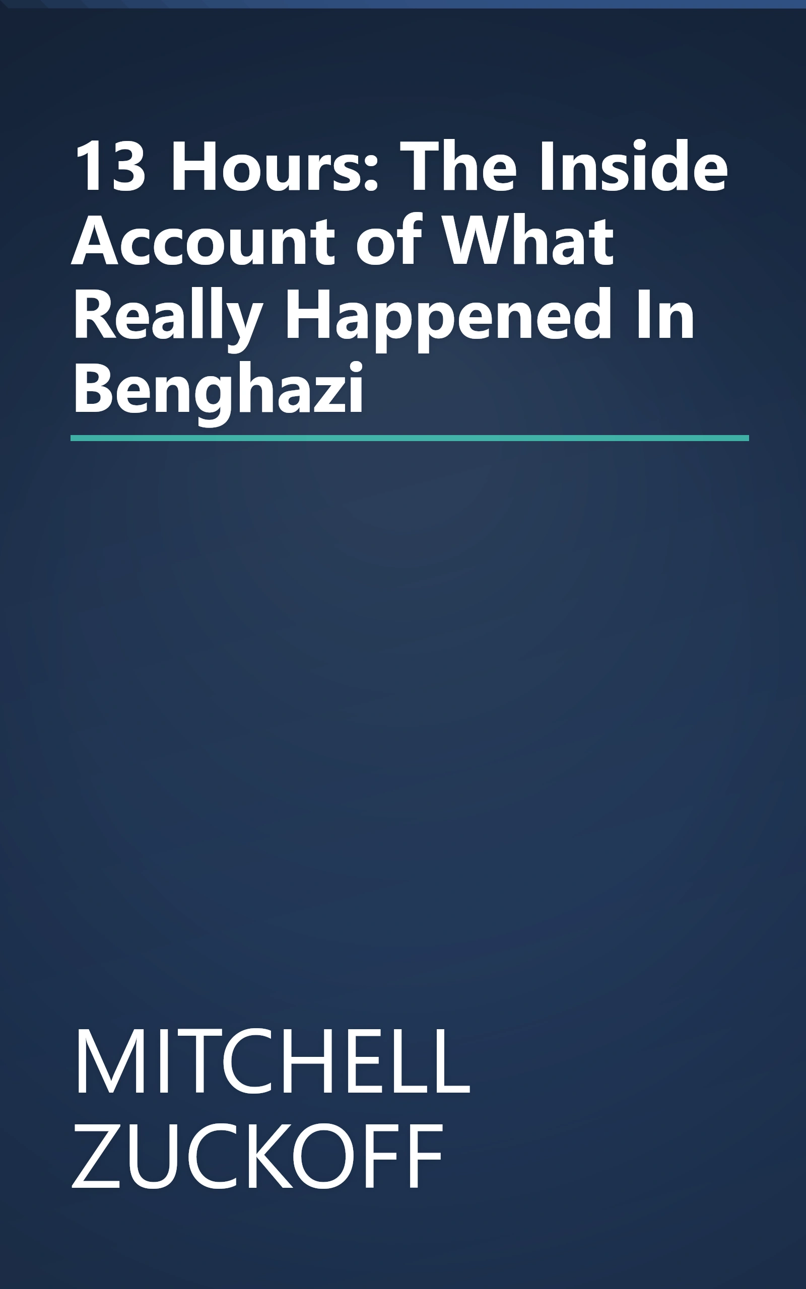 13 Hours: The Inside Account of What Really Happened In Benghazi book cover