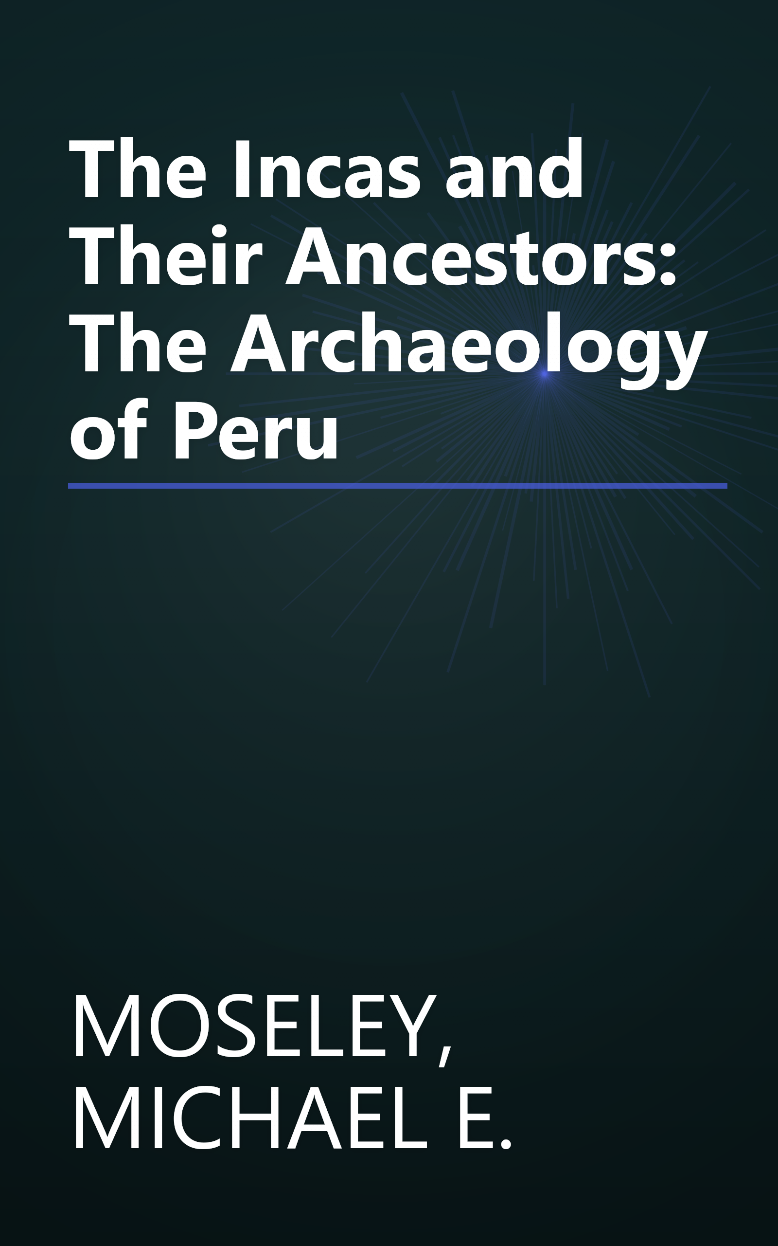 The Incas and Their Ancestors: The Archaeology of Peru book cover