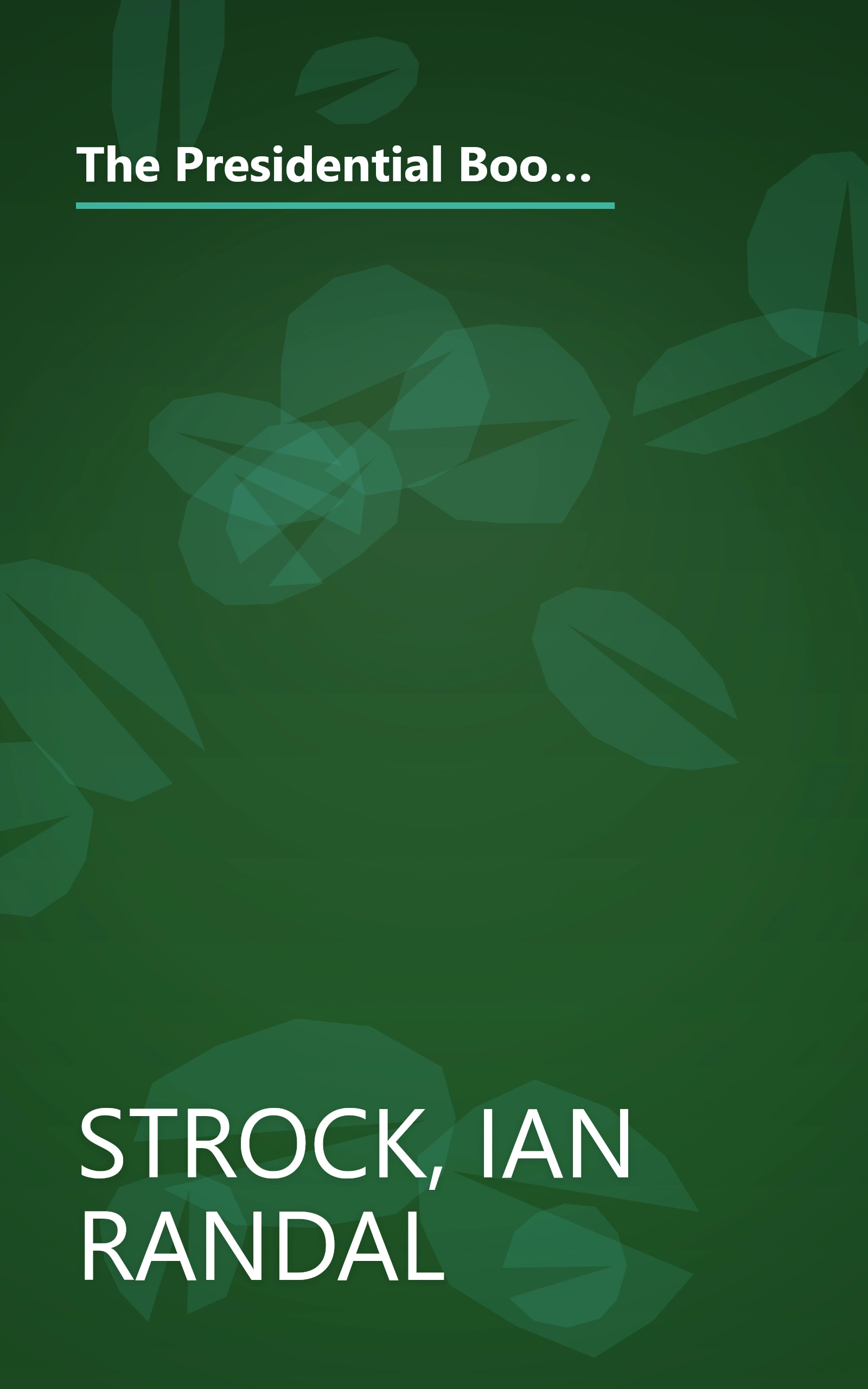 The Presidential Book of Lists: From Most to Least, Elected to Rejected, Worst to Cursed-Fascinating Facts About Our Chief Executives book cover