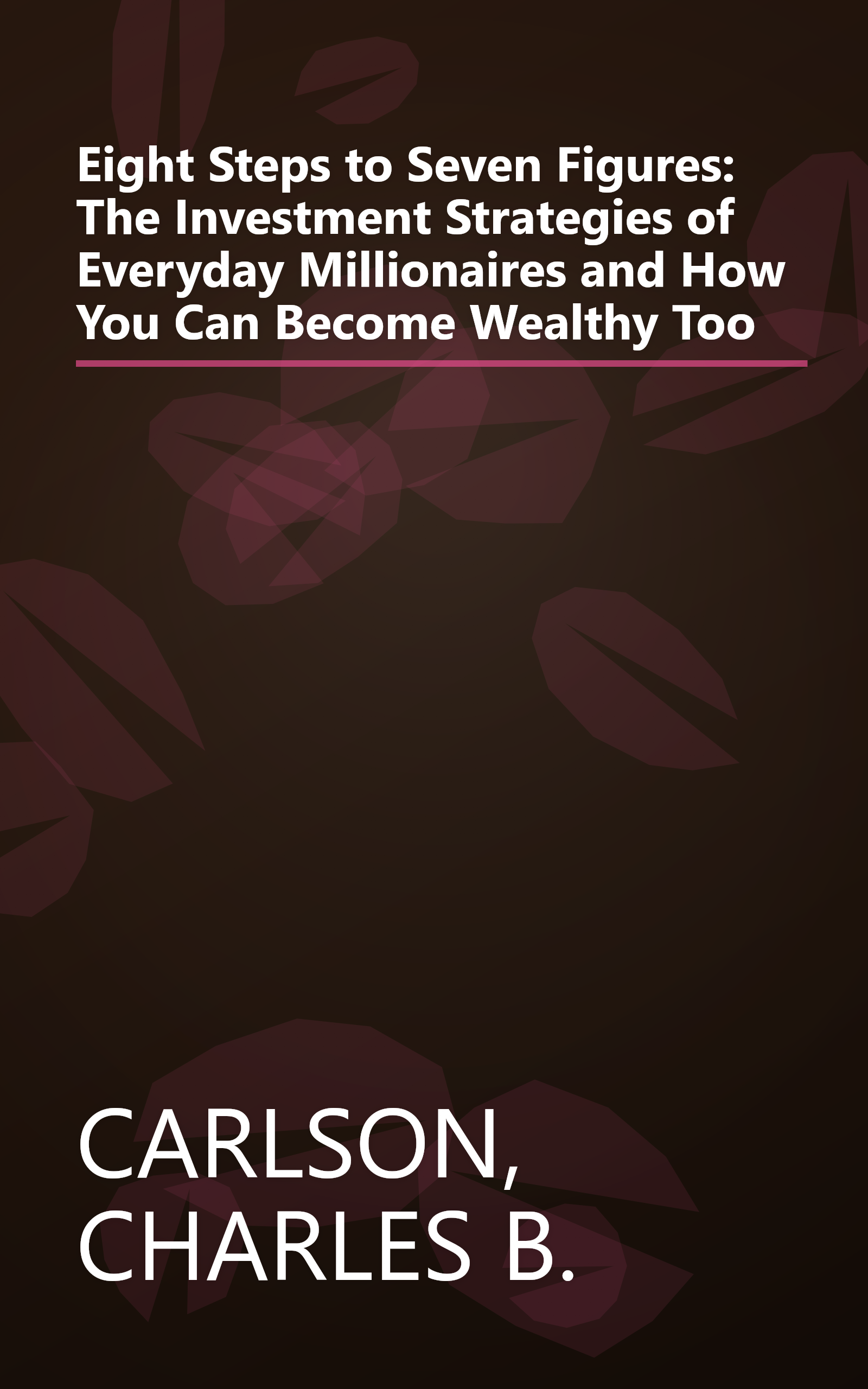 Eight Steps to Seven Figures: The Investment Strategies of Everyday Millionaires and How You Can Become Wealthy Too book cover