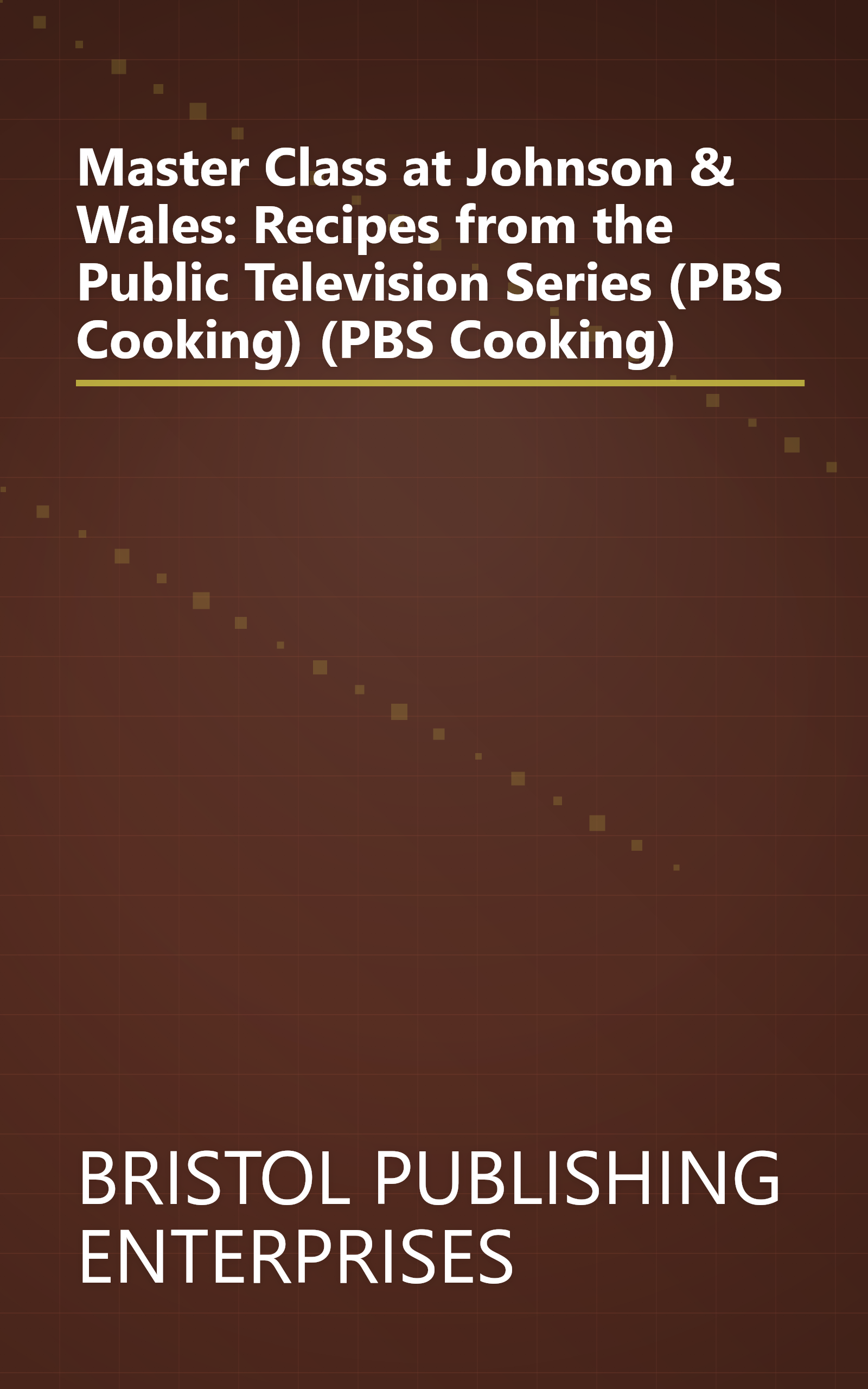 Master Class at Johnson & Wales: Recipes from the Public Television Series (PBS Cooking) (PBS Cooking) book cover