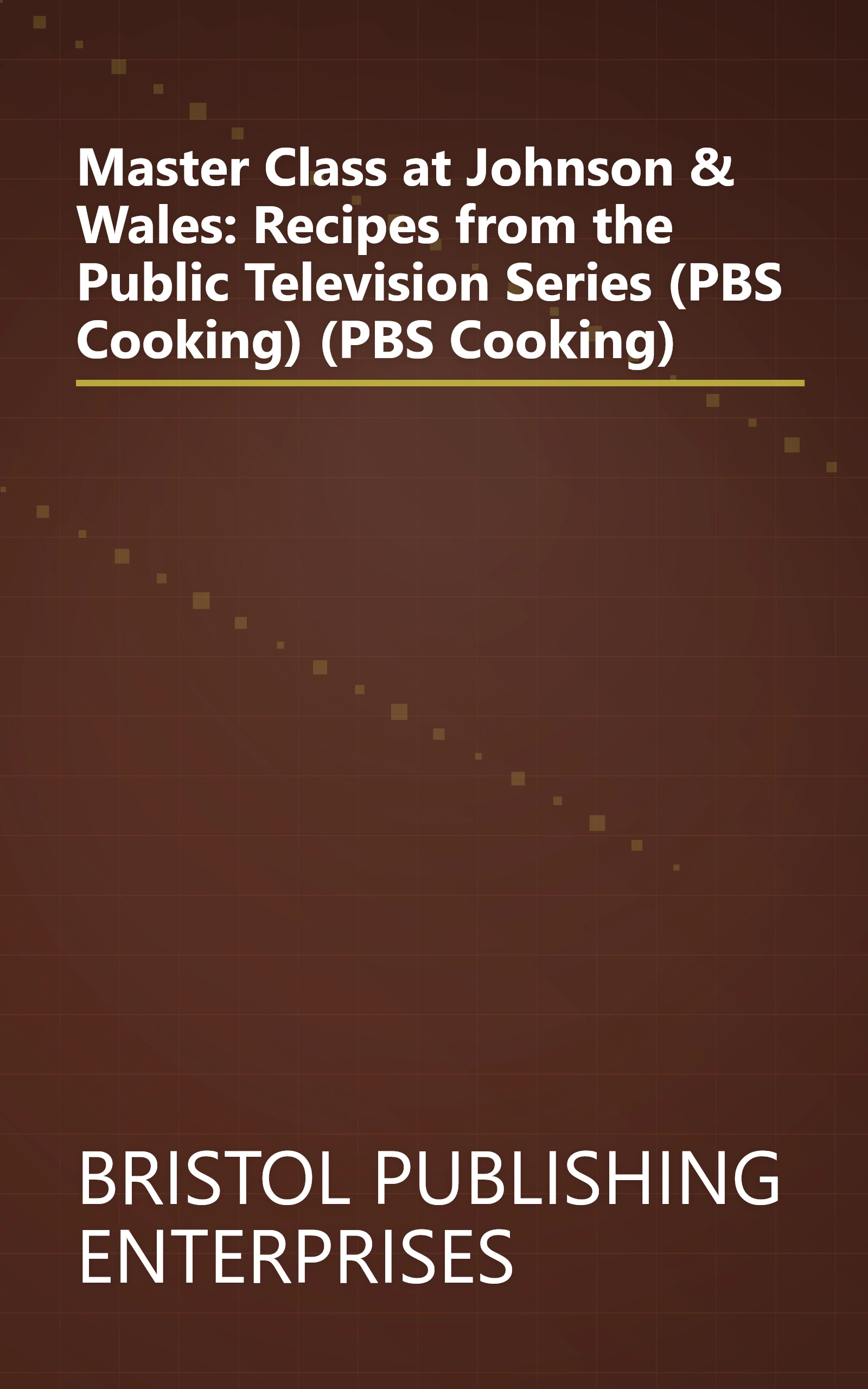 Master Class at Johnson & Wales: Recipes from the Public Television Series (PBS Cooking) (PBS Cooking) book cover