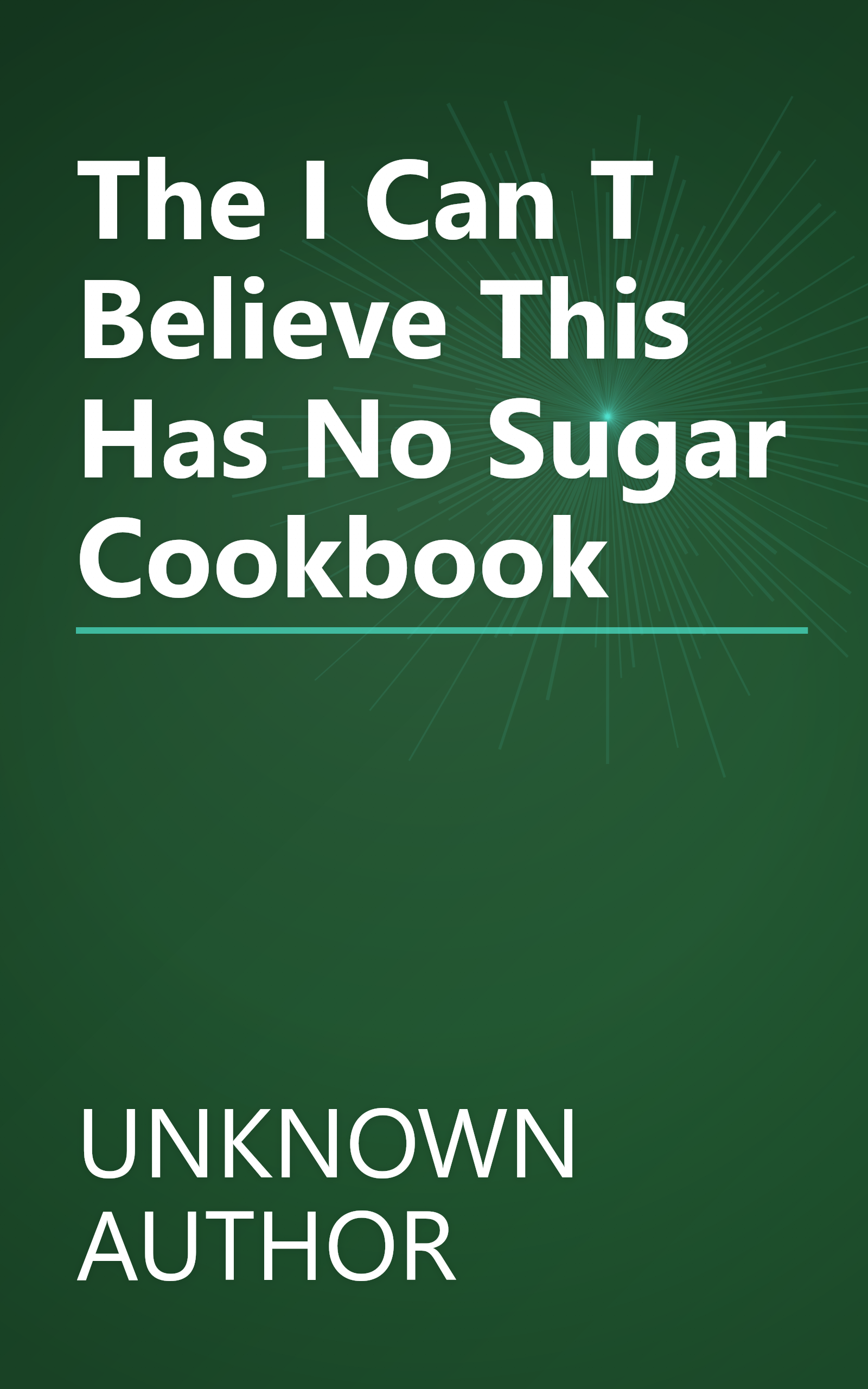 The  I Can T Believe This Has No Sugar  Cookbook book cover