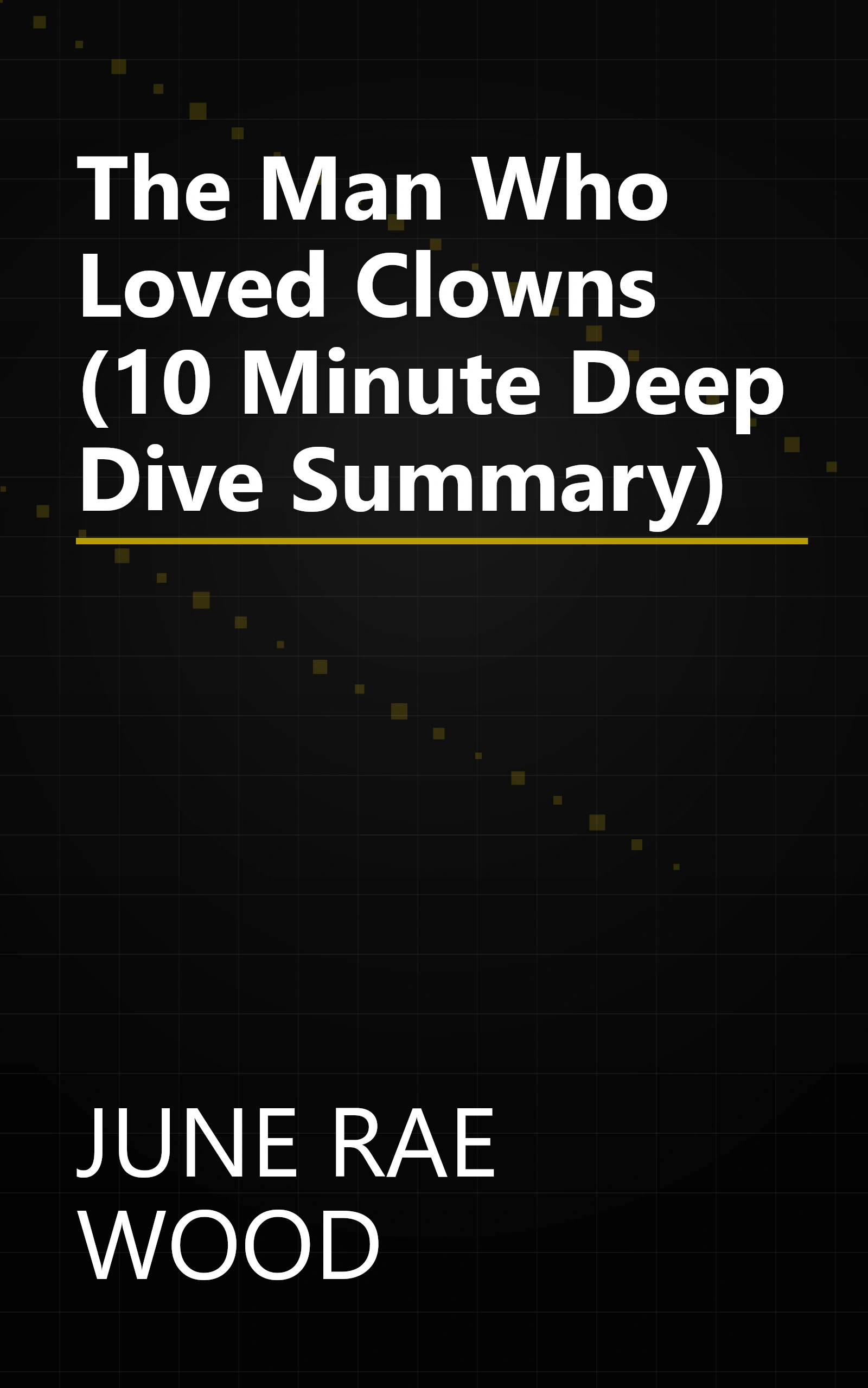 The Man Who Loved Clowns (10 Minute   Deep Dive Summary) book cover