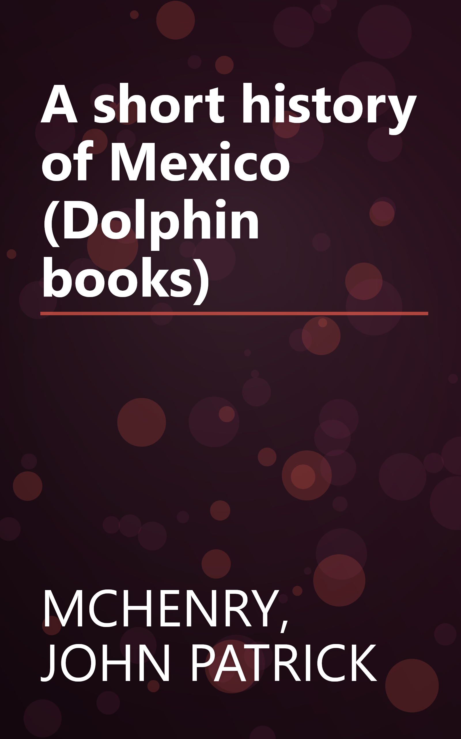 A short history of Mexico (Dolphin books) book cover
