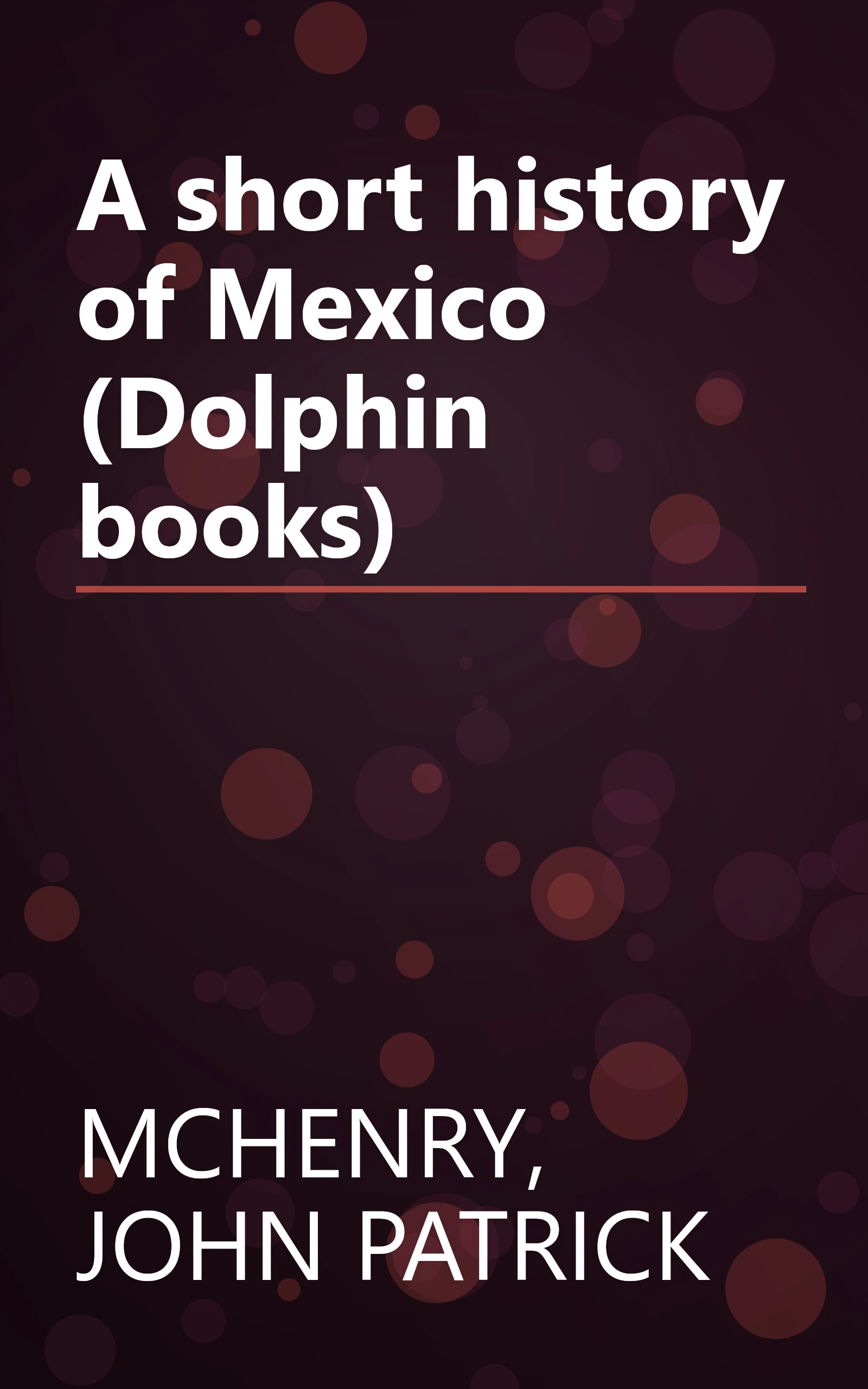 A short history of Mexico (Dolphin books) book cover