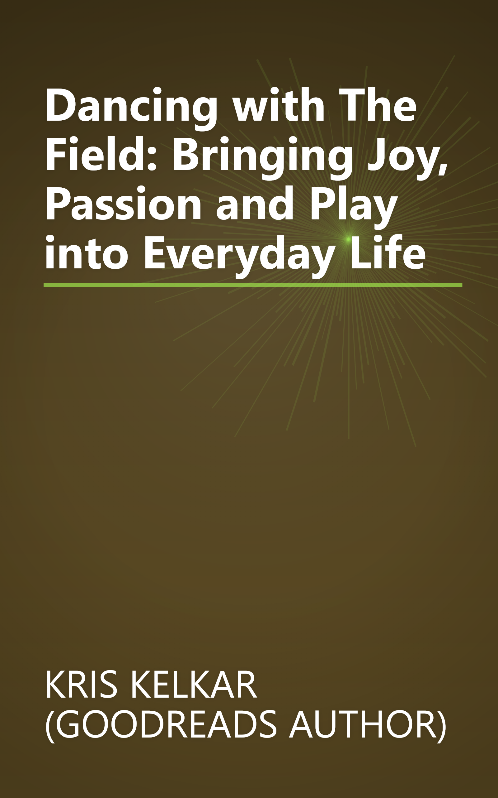 Dancing with The Field: Bringing Joy, Passion and Play into Everyday Life book cover