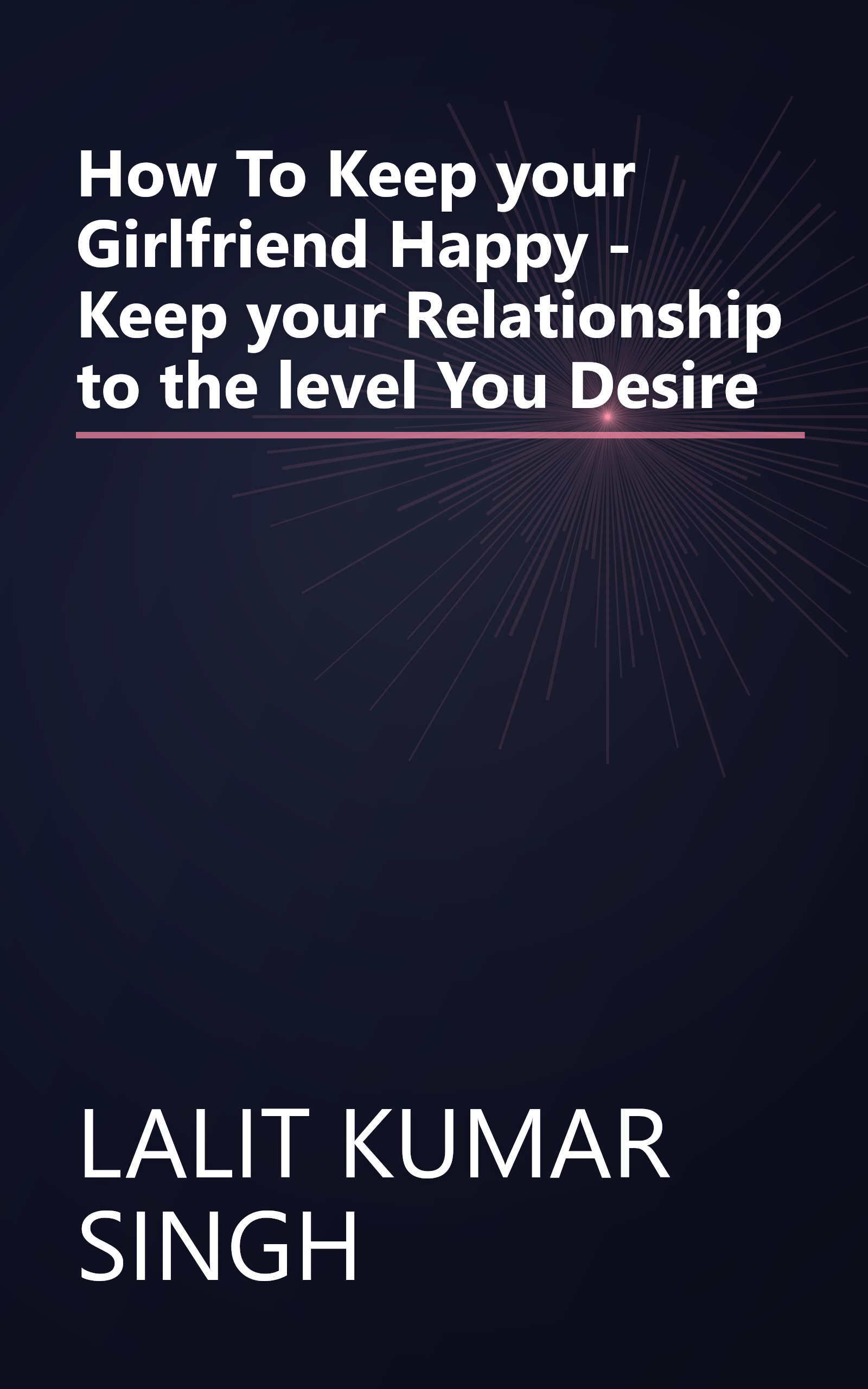 How To Keep your Girlfriend Happy - Keep your Relationship to the level You Desire book cover