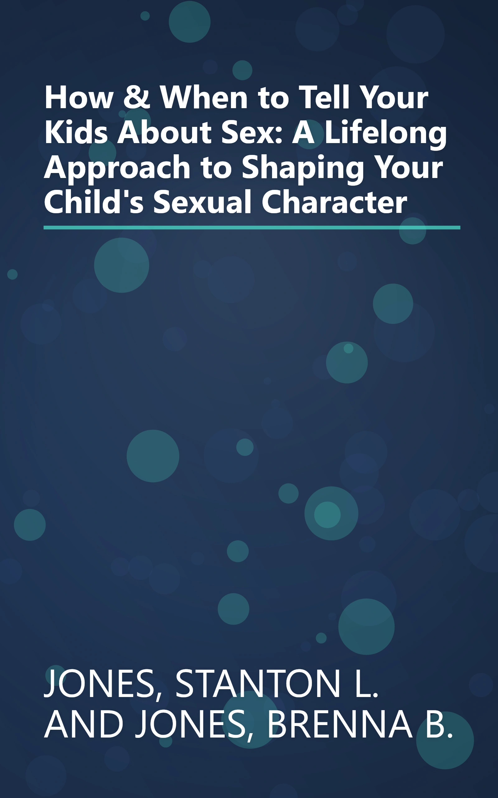 How & When to Tell Your Kids About Sex: A Lifelong Approach to Shaping Your Child's Sexual Character book cover