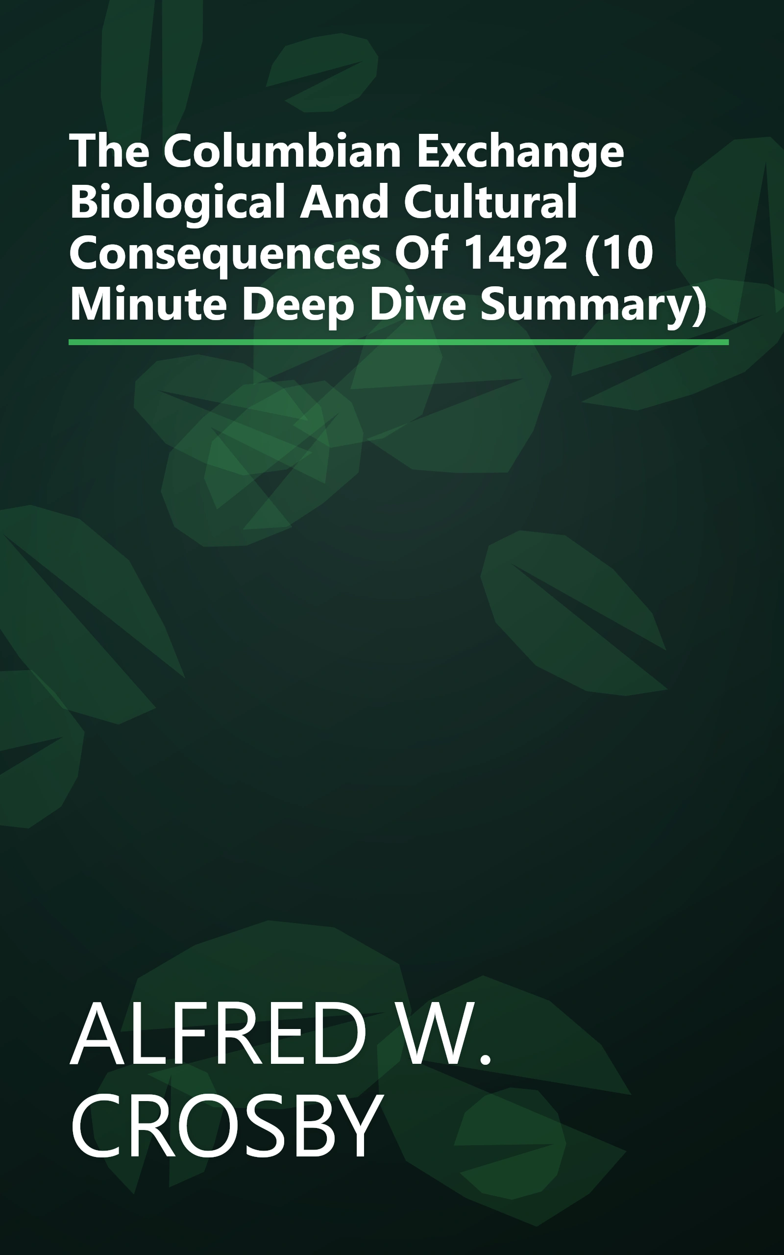 The Columbian Exchange  Biological And Cultural Consequences Of 1492 (10 Minute   Deep Dive Summary) book cover