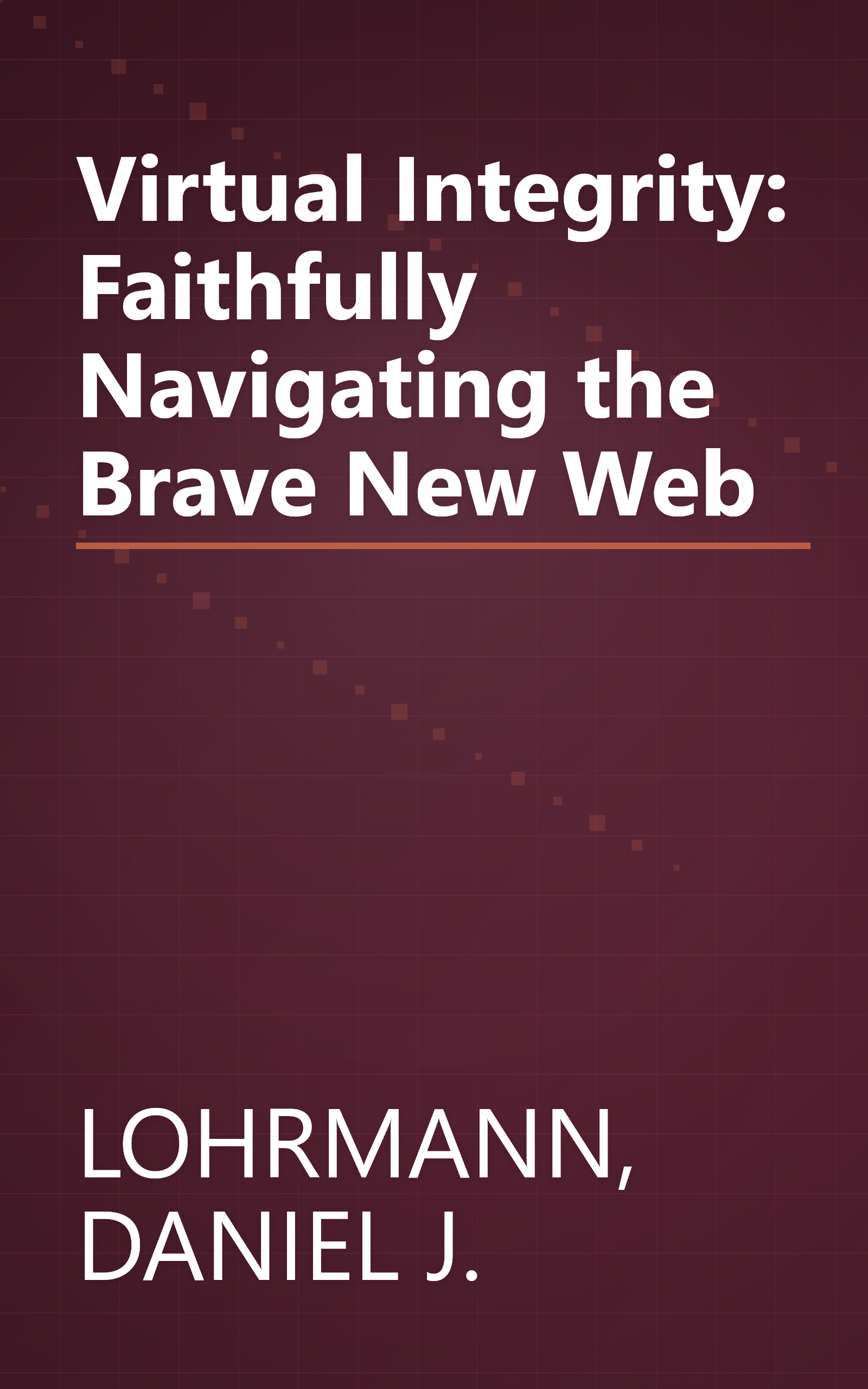 Virtual Integrity: Faithfully Navigating the Brave New Web book cover