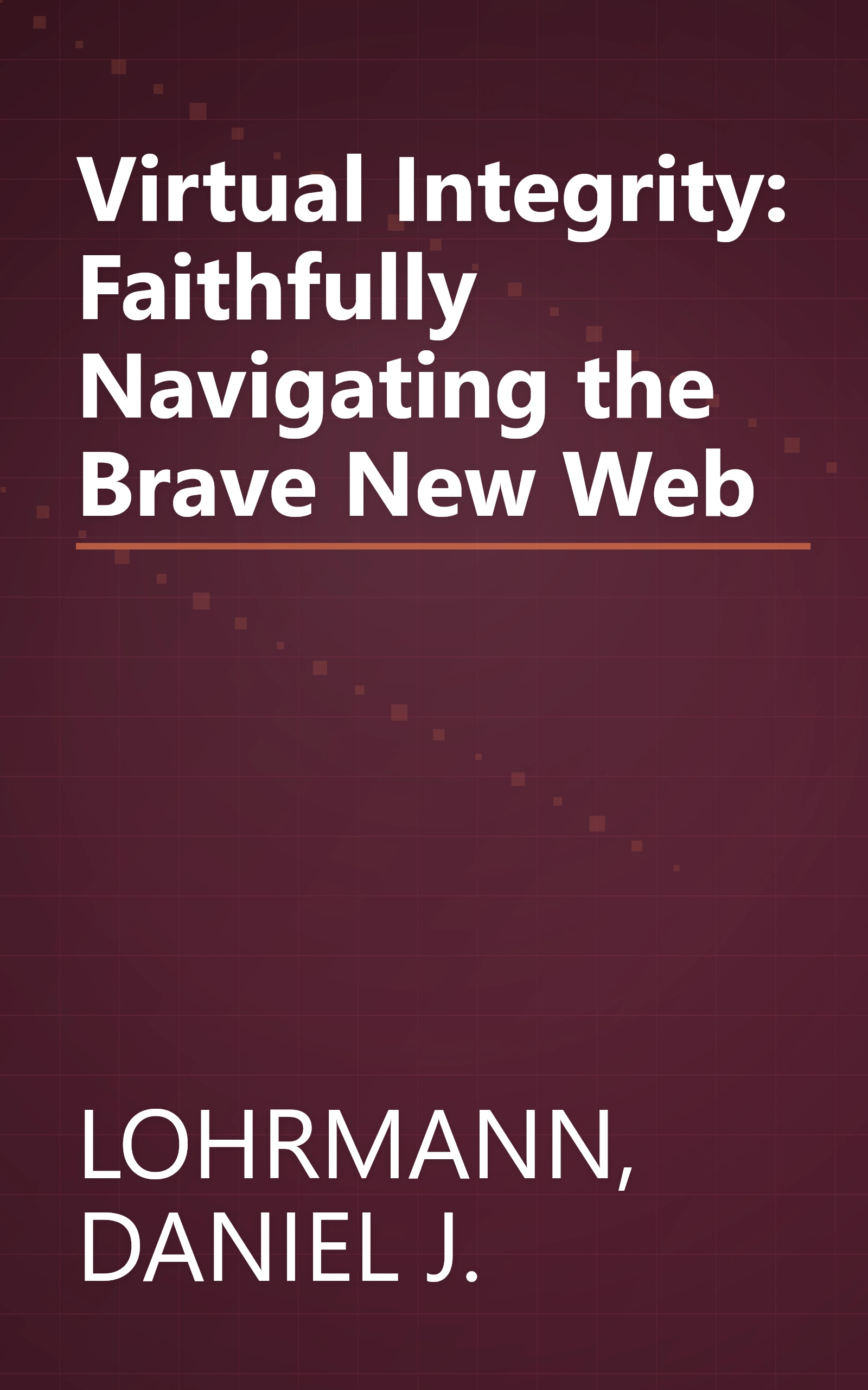 Virtual Integrity: Faithfully Navigating the Brave New Web book cover