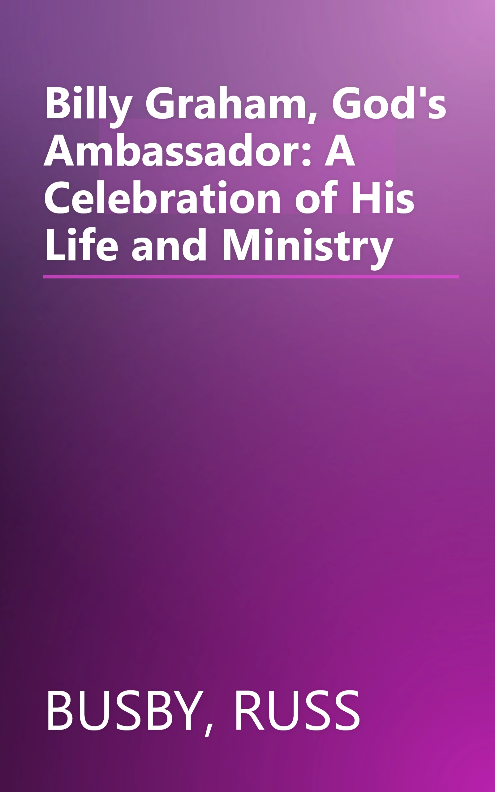 Billy Graham, God's Ambassador: A Celebration of His Life and Ministry book cover
