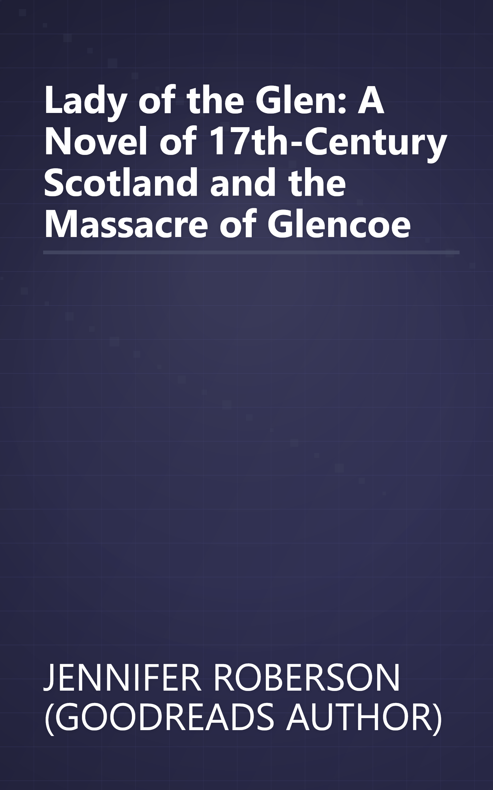 Lady of the Glen: A Novel of 17th-Century Scotland and the Massacre of Glencoe book cover
