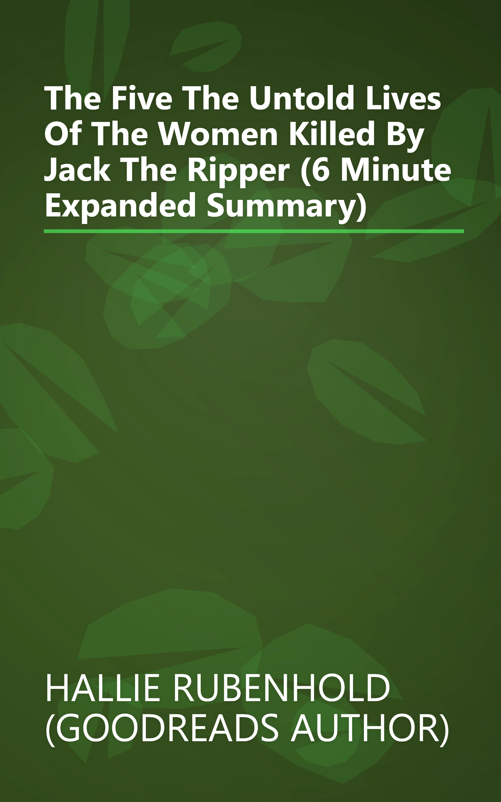 The Five  The Untold Lives Of The Women Killed By Jack The Ripper (6 Minute   Expanded Summary) book cover