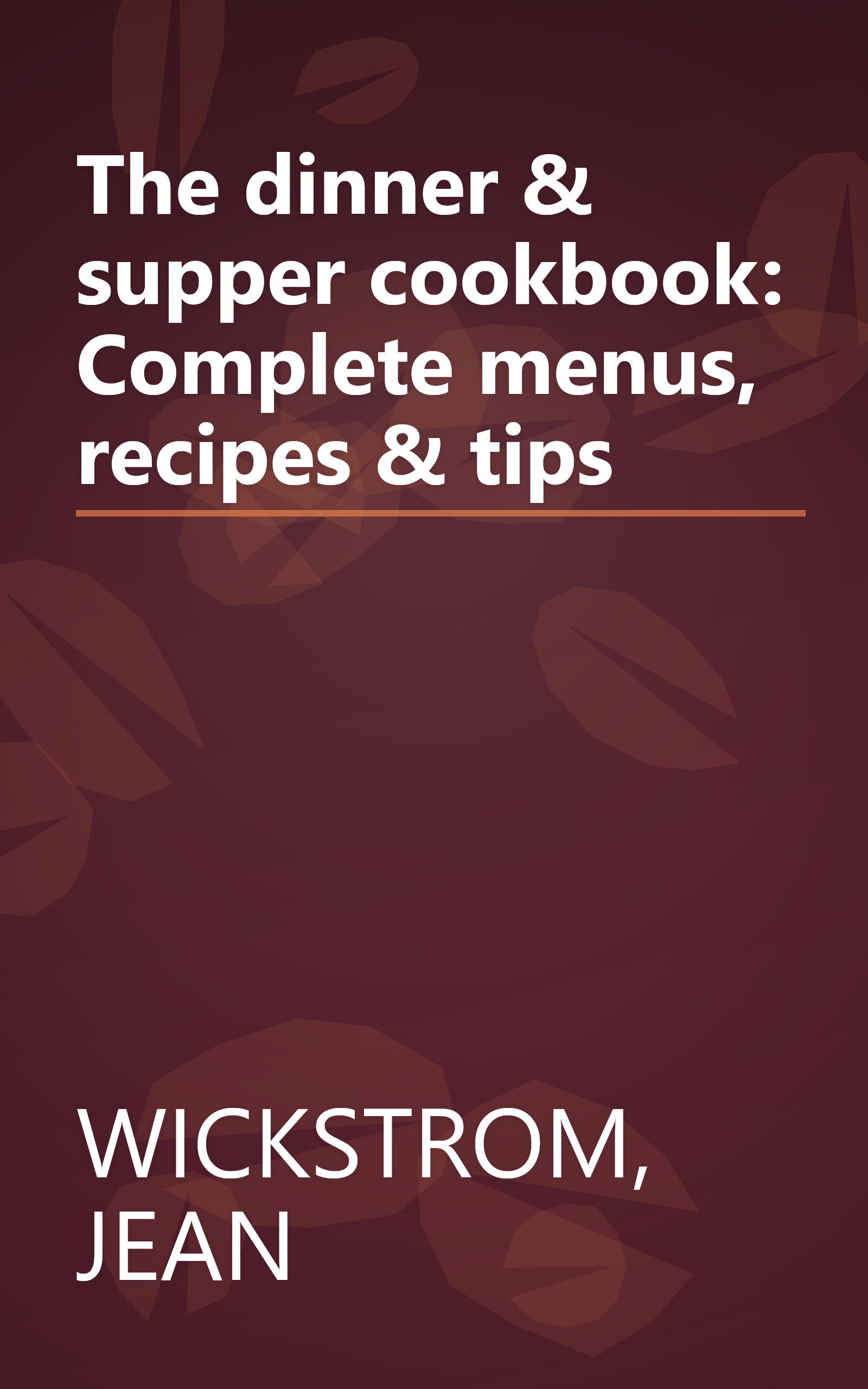 The dinner & supper cookbook: Complete menus, recipes & tips book cover