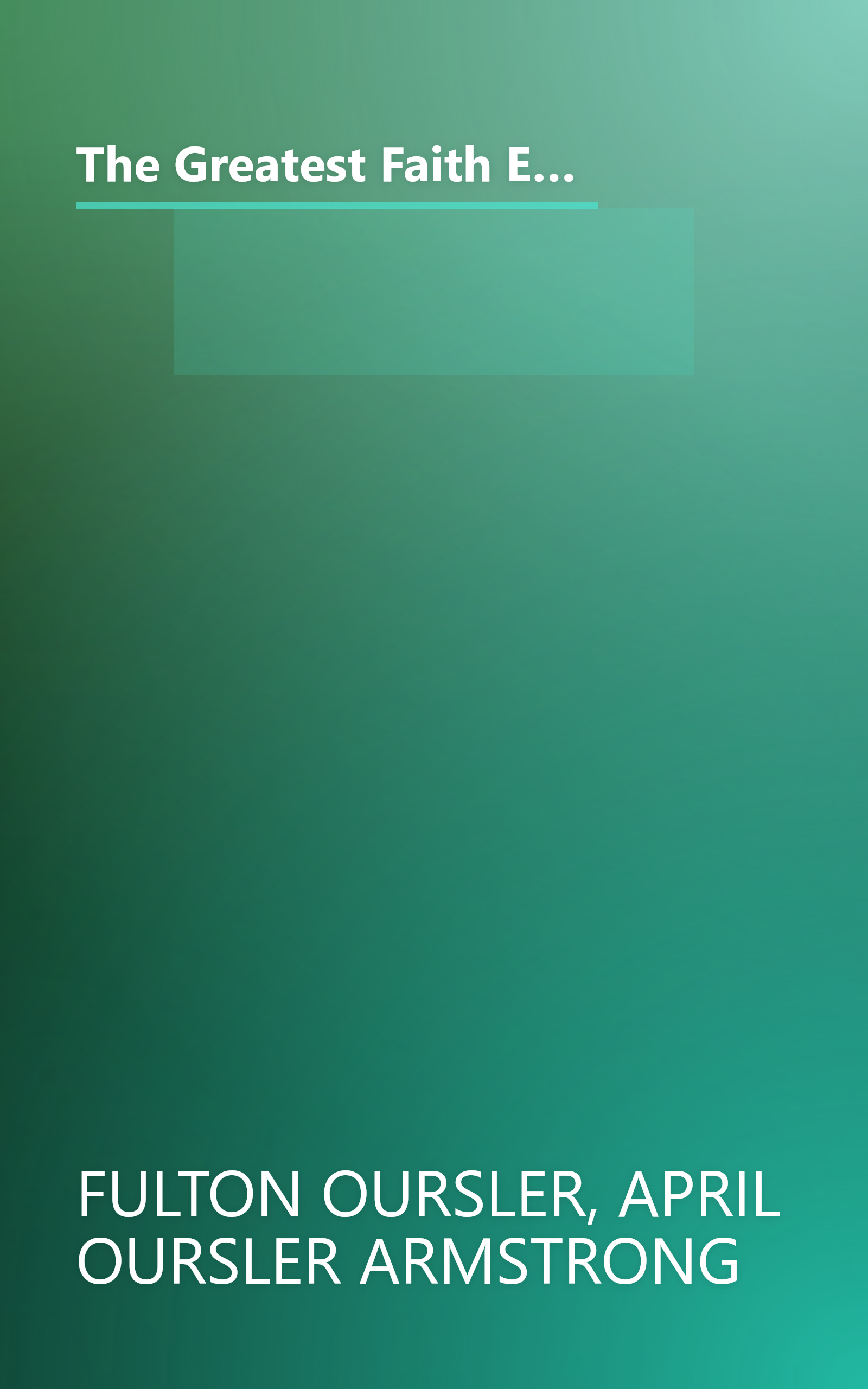 The Greatest Faith Ever Known : The Story of the Men Who First Spread the Religion of Jesus and of the Momentous Times in Which They Lived book cover