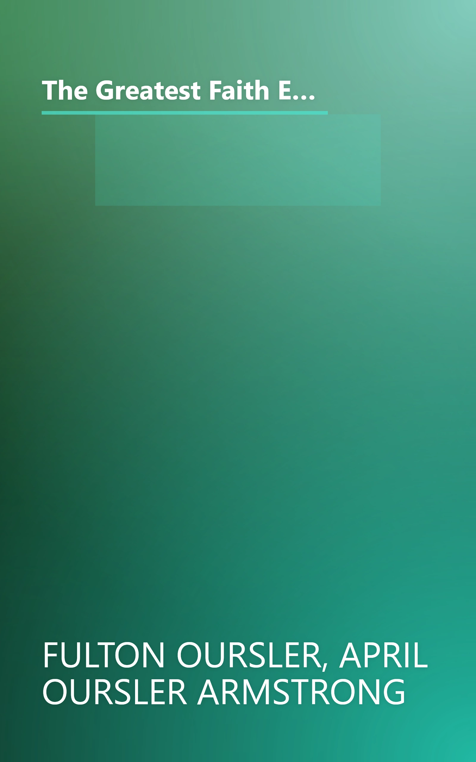 The Greatest Faith Ever Known : The Story of the Men Who First Spread the Religion of Jesus and of the Momentous Times in Which They Lived book cover