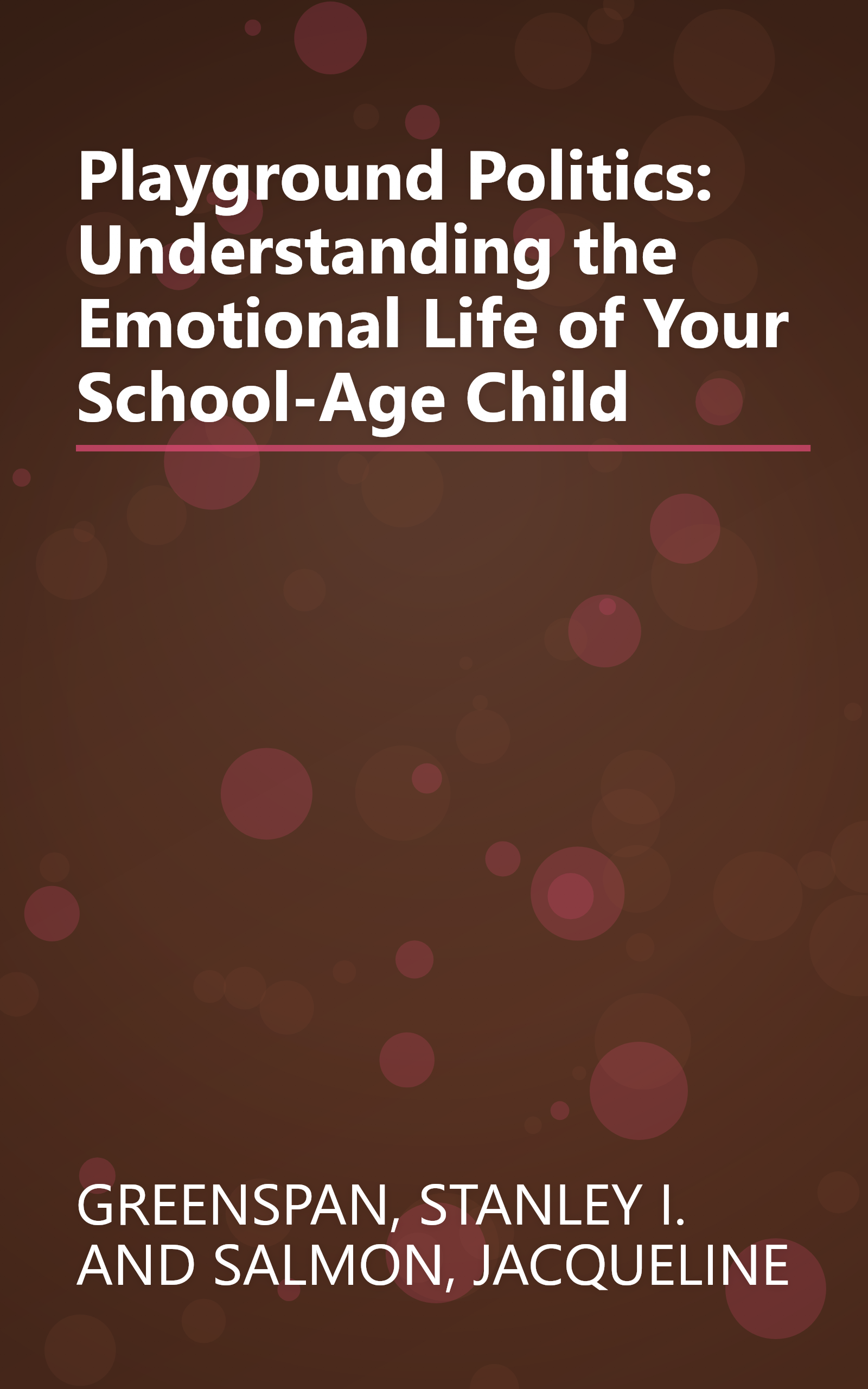 Playground Politics: Understanding the Emotional Life of Your School-Age Child book cover