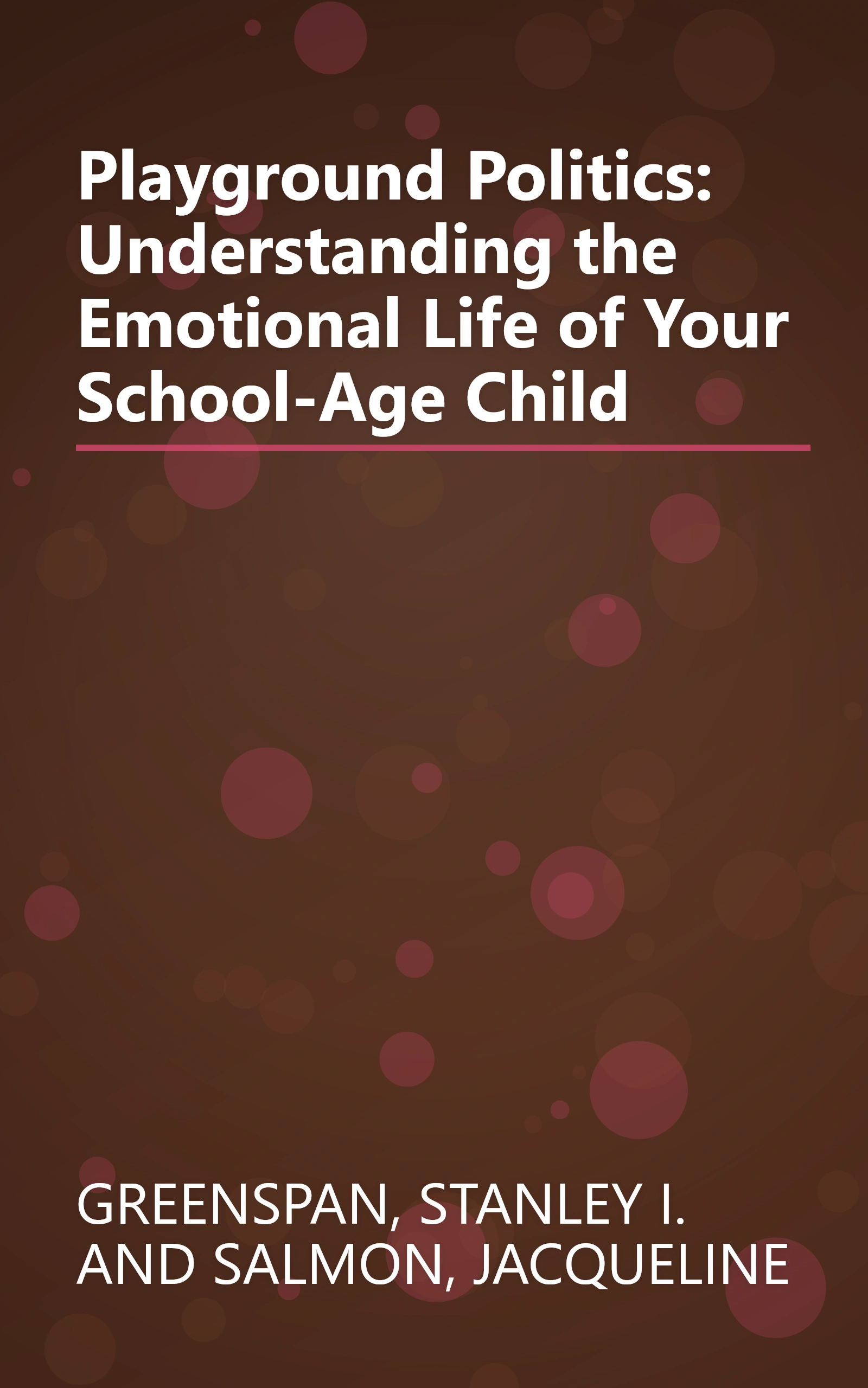 Playground Politics: Understanding the Emotional Life of Your School-Age Child book cover